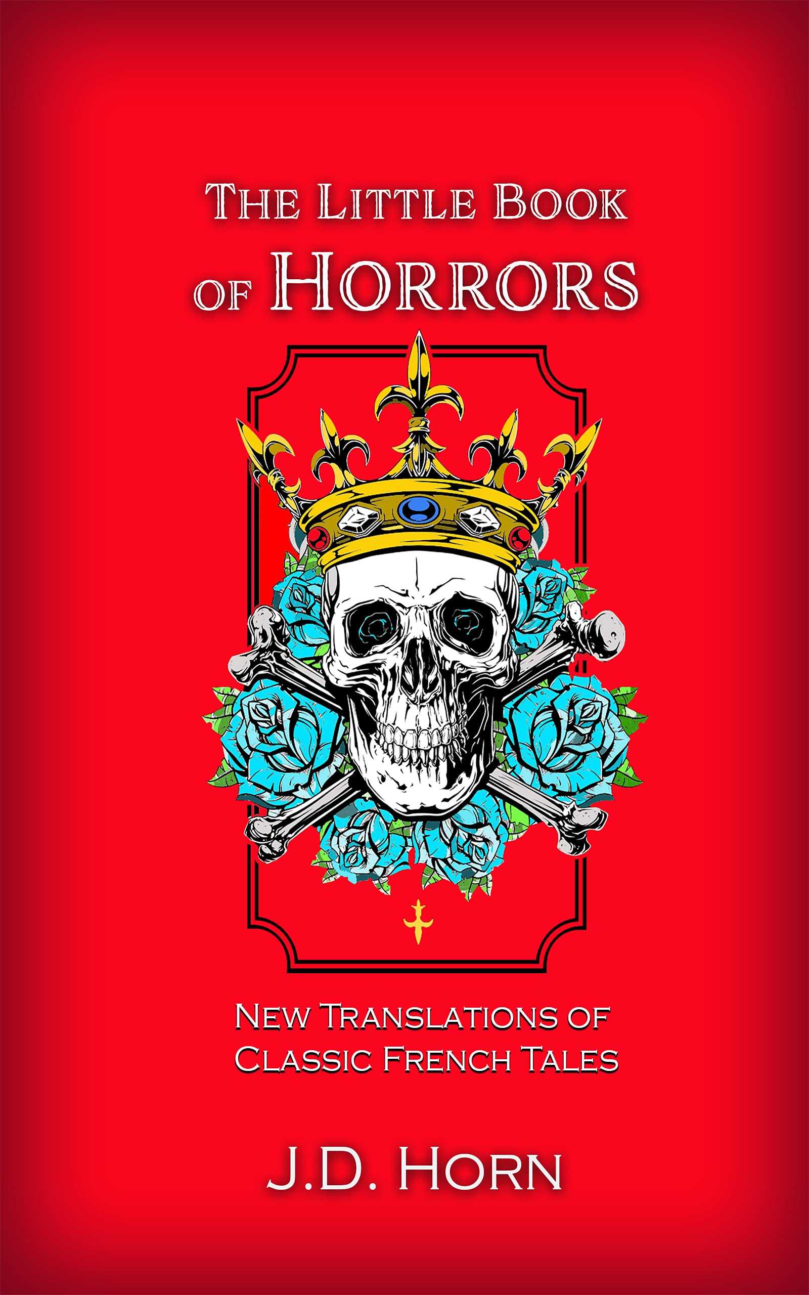 The Little Book of Horrors: New Translations of Classic French Tales by ...