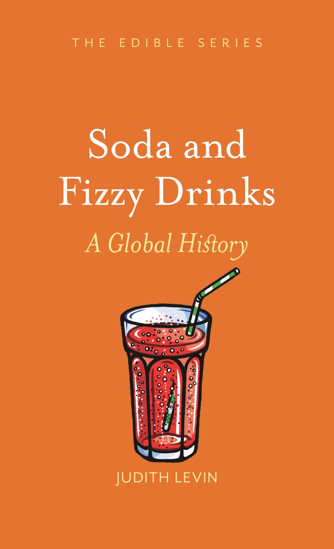 Soda and Fizzy Drinks: A Global History (Edible) by Judith Levin ...