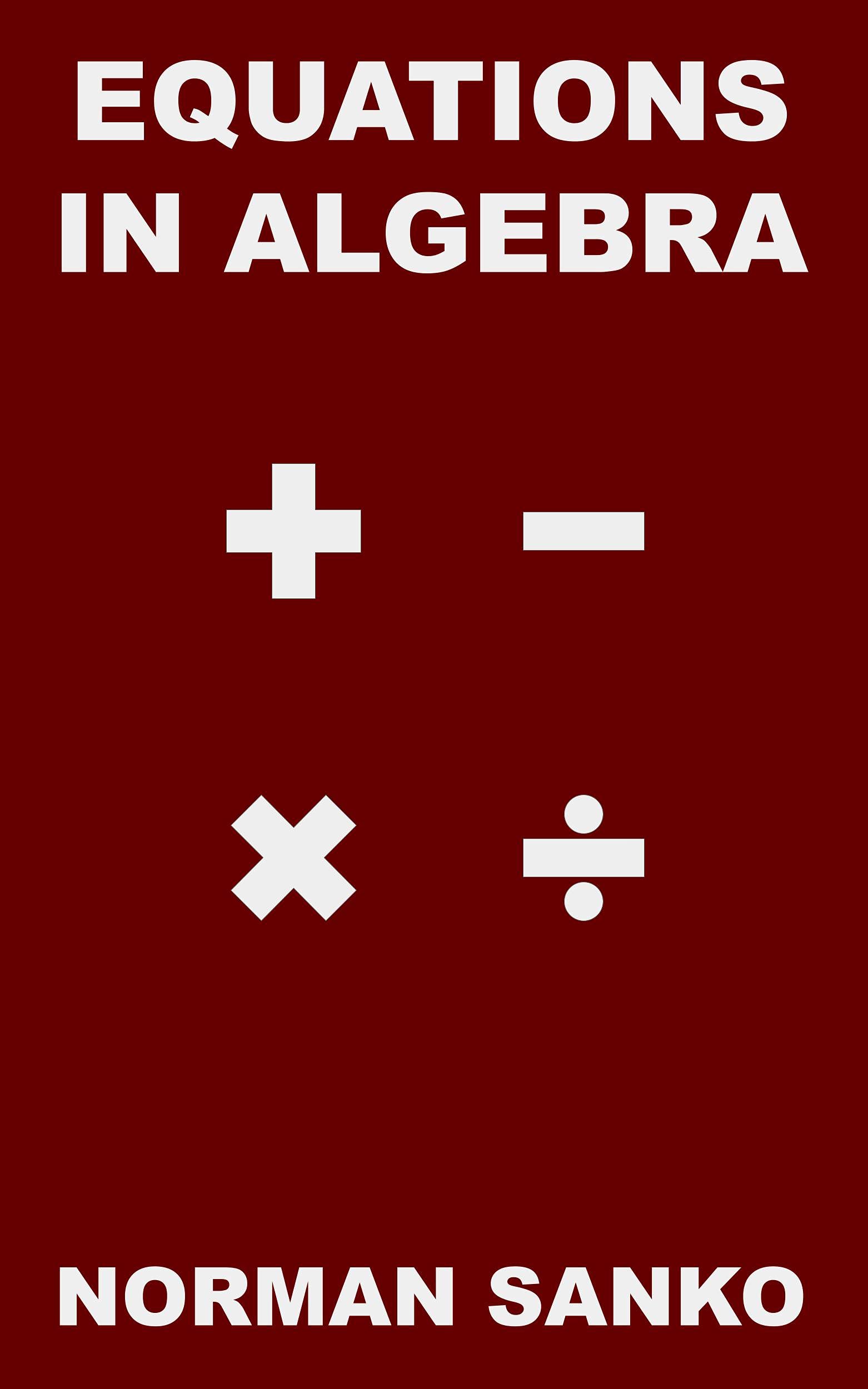 Equations In Algebra Mathematics Is Awesome By Norman Sanko Goodreads equations-in-algebra-mathematics-is-awesome-by-norman-sanko-goodreads