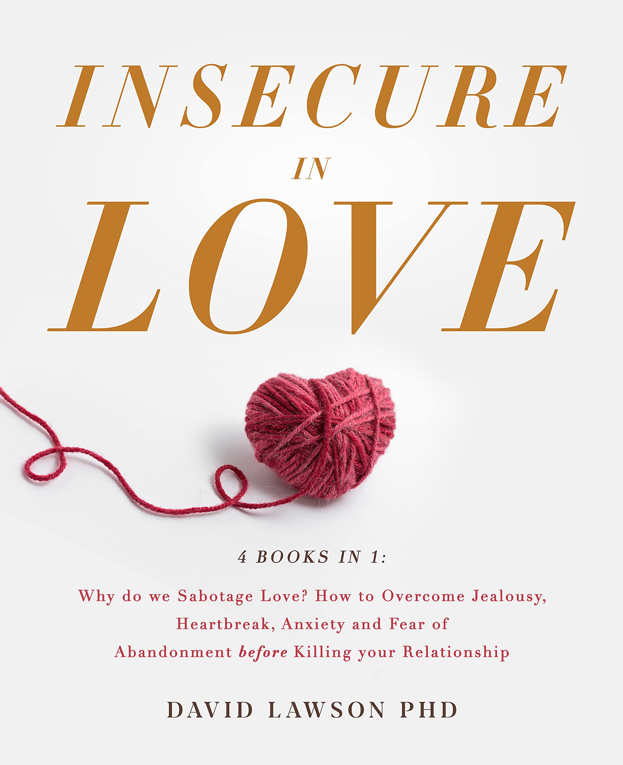 Insecure in Love: 4 Books in 1: Why do we Sabotage Love? How to ...