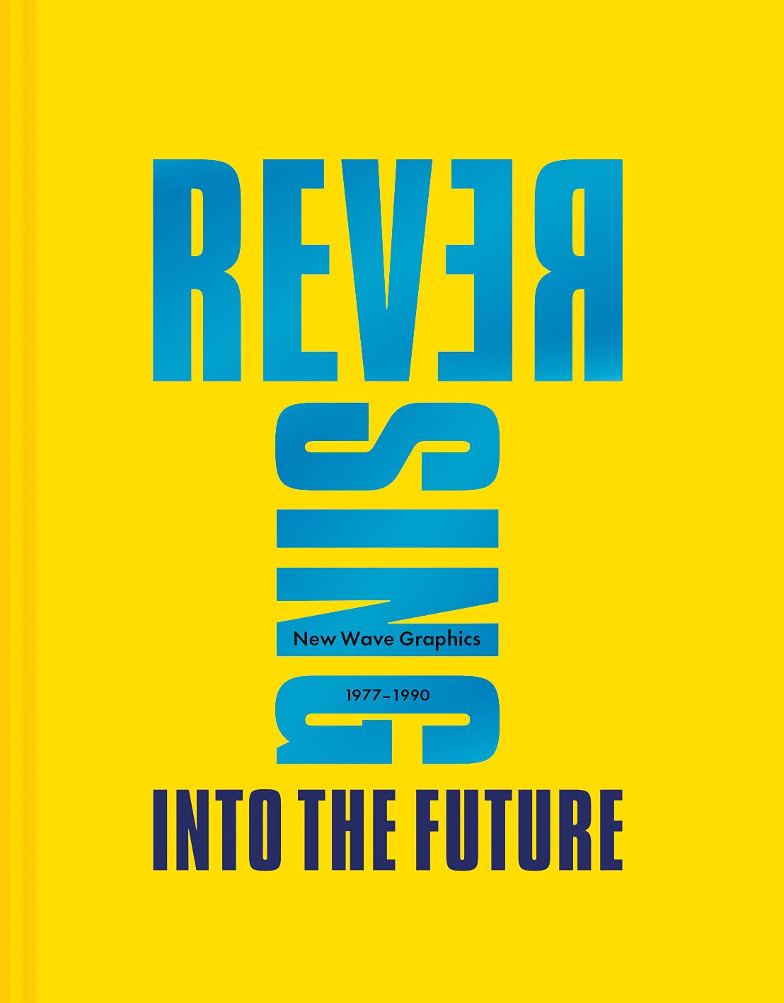 Reversing into The Future: New Wave Graphics 1977-1990 by Andrew ...
