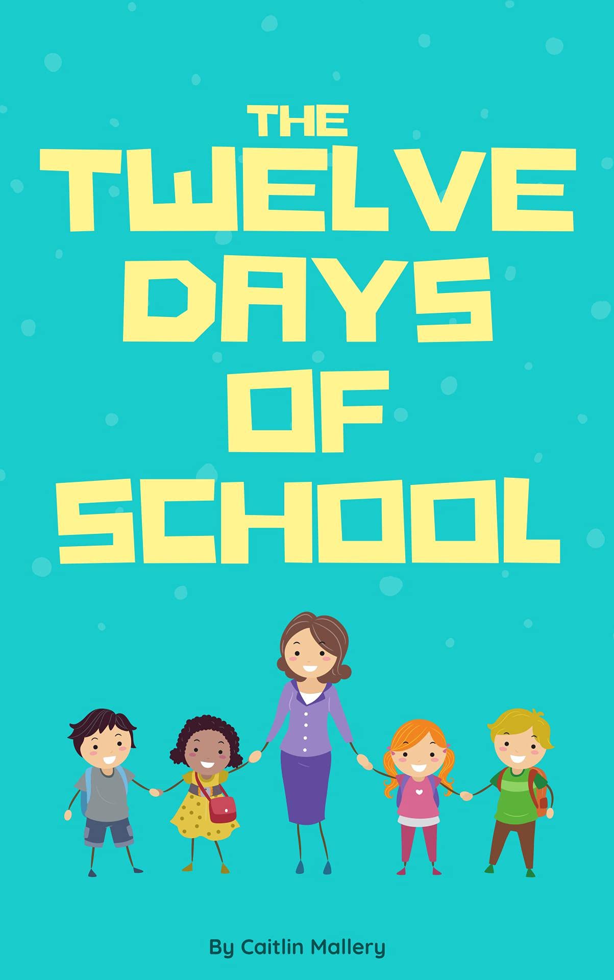 The Twelve Days of School by Caitlin Mallery | Goodreads
