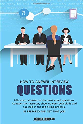 How to answer Interview Questions: 100 Smart Answers to the most Asked ...
