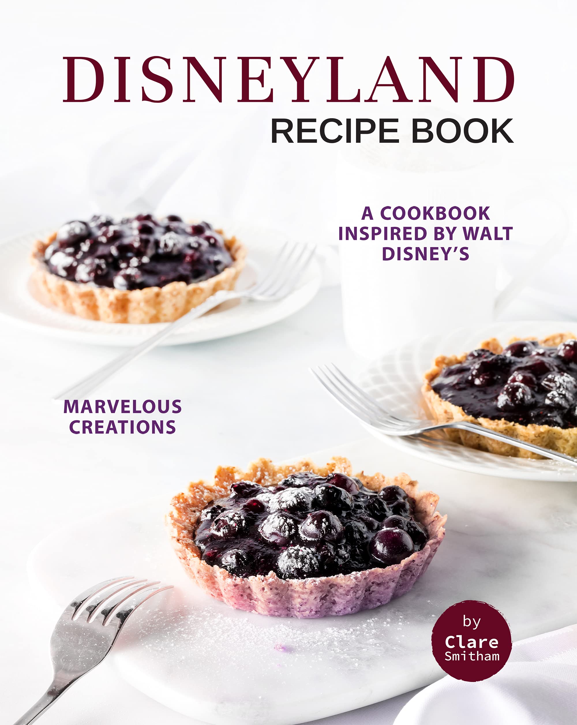 Disneyland Recipe Book: A Cookbook Inspired by Walt Disney's Marvelous ...