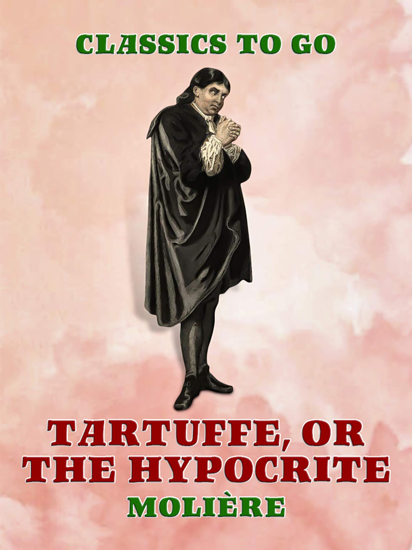 Tartuffe, Or, The Hypocrite (Classics To Go) by Molière | Goodreads