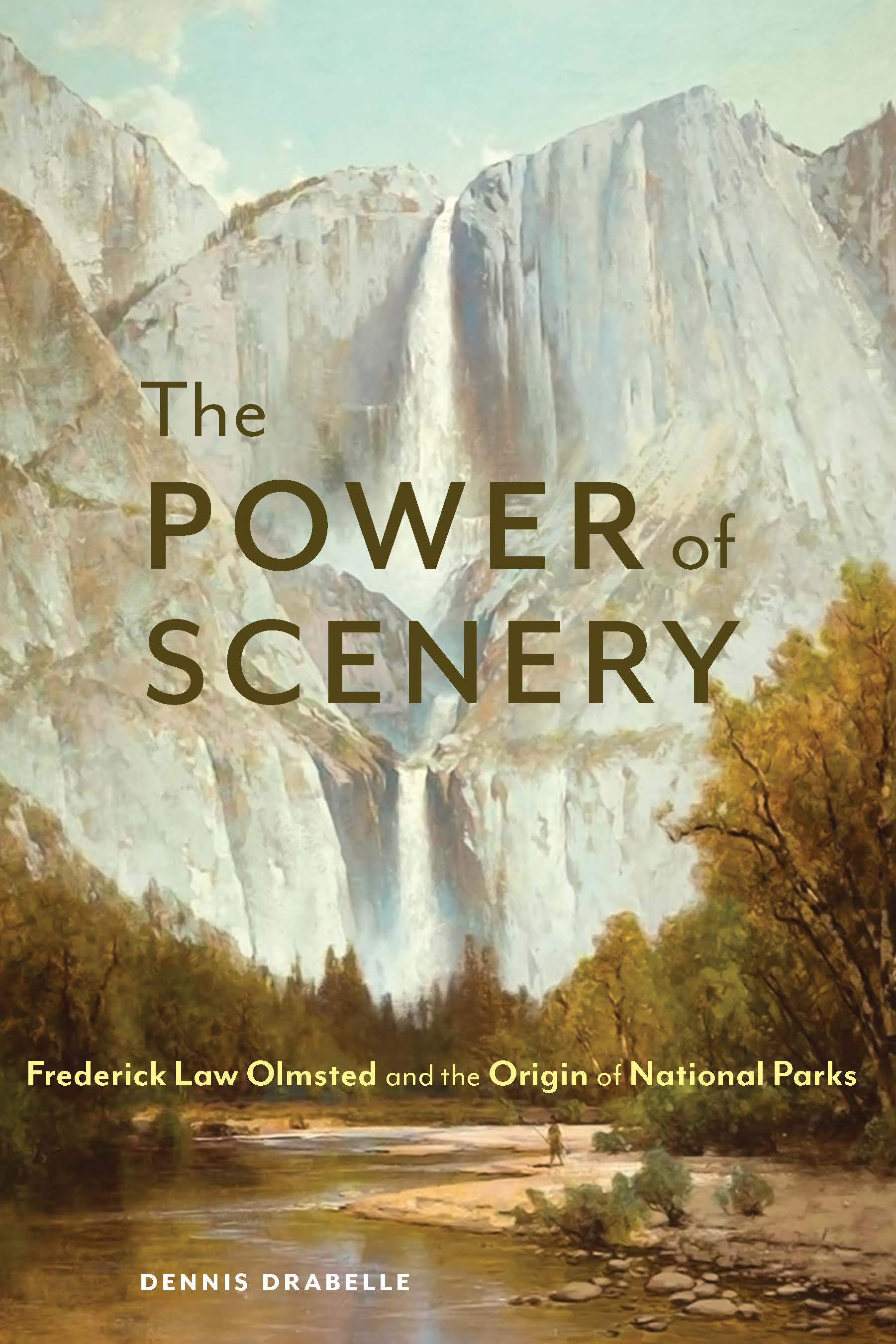 The Power of Scenery: Frederick Law Olmsted and the Origin of National ...