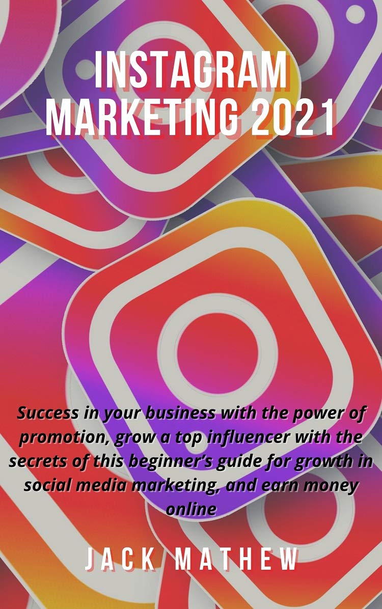 INSTAGRAM MARKETING 2021: Success in your business with the power of ...