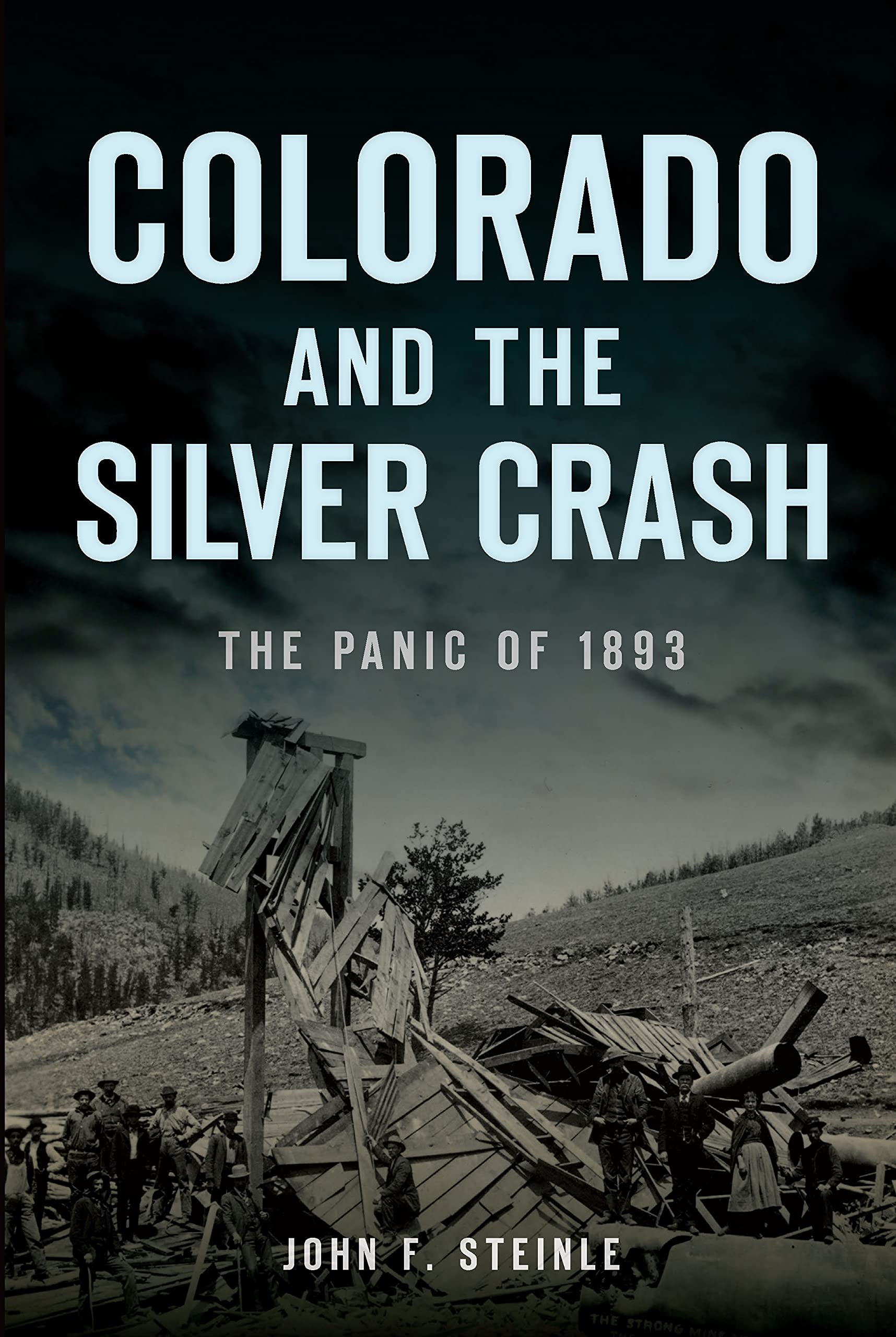 Colorado and the Silver Crash: The Panic of 1893 by John F. Steinle ...