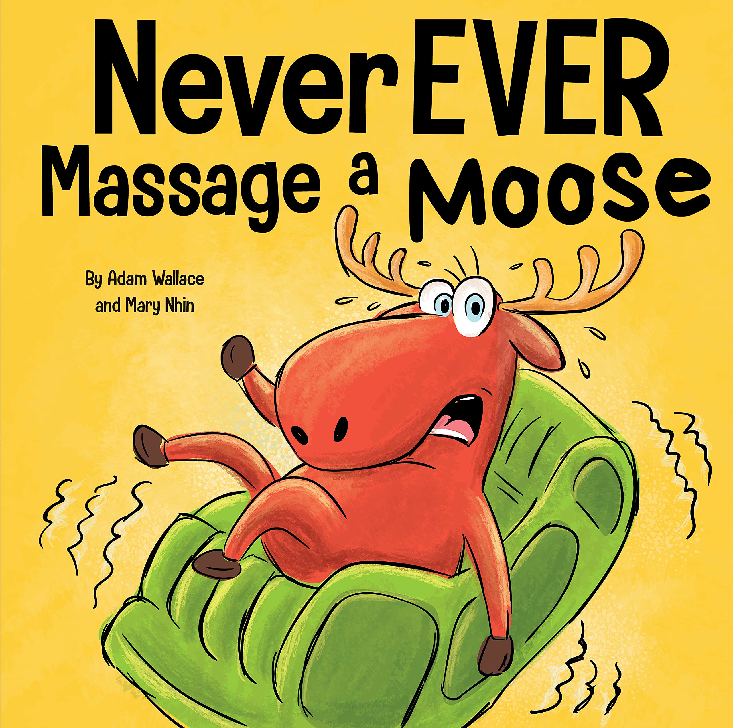 Never EVER Massage a Moose: A Funny, Rhyming Read Aloud Story Kid's ...