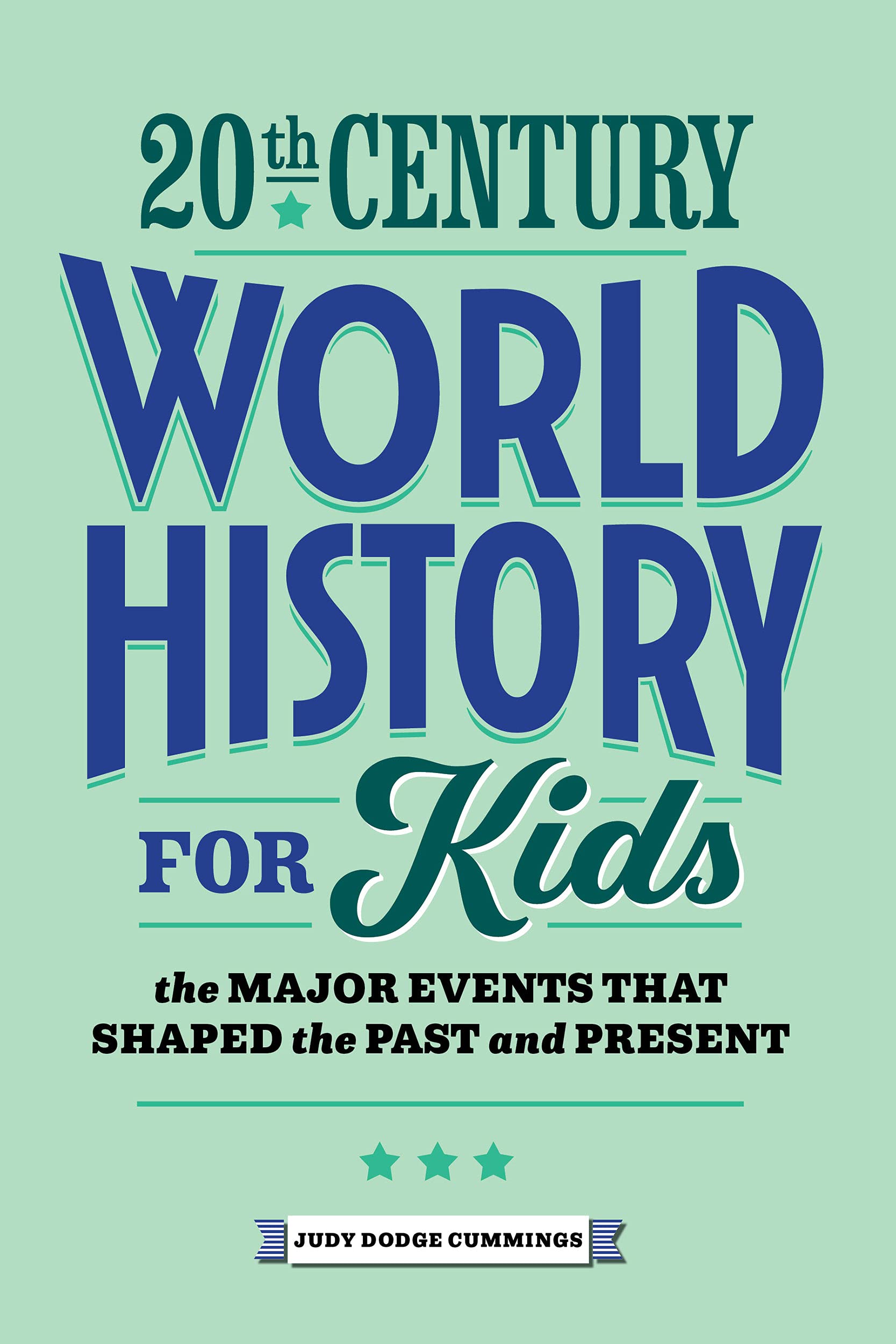 20th Century World History for Kids: The Major Events that Shaped the ...