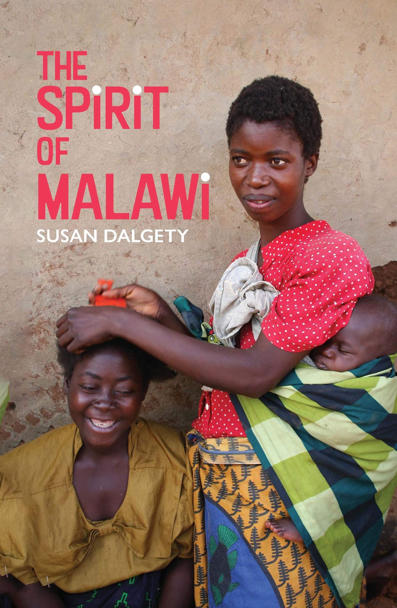 Spirit of Malawi by Susan Dalgety | Goodreads