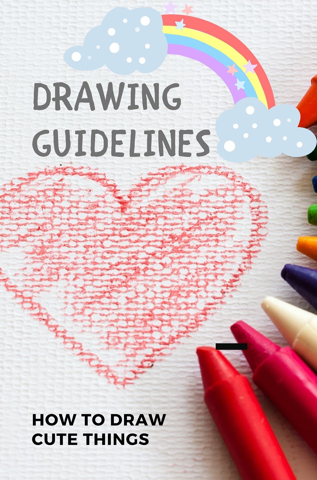 Drawing Guidelines: How To Draw Cute Things: How To Draw Adorable ...