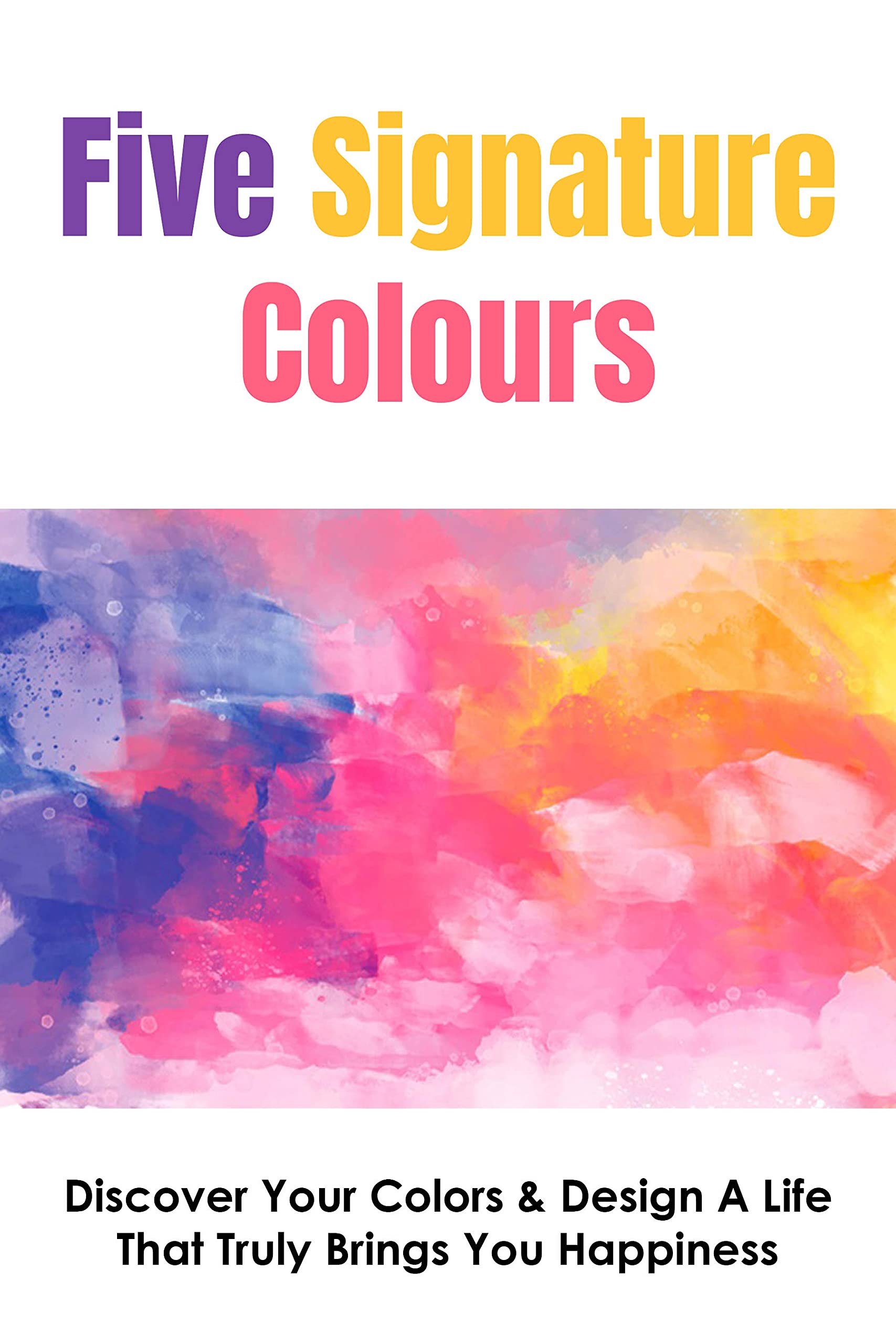 Five Signature Colours: Discover Your Colors & Design A Life That Truly ...