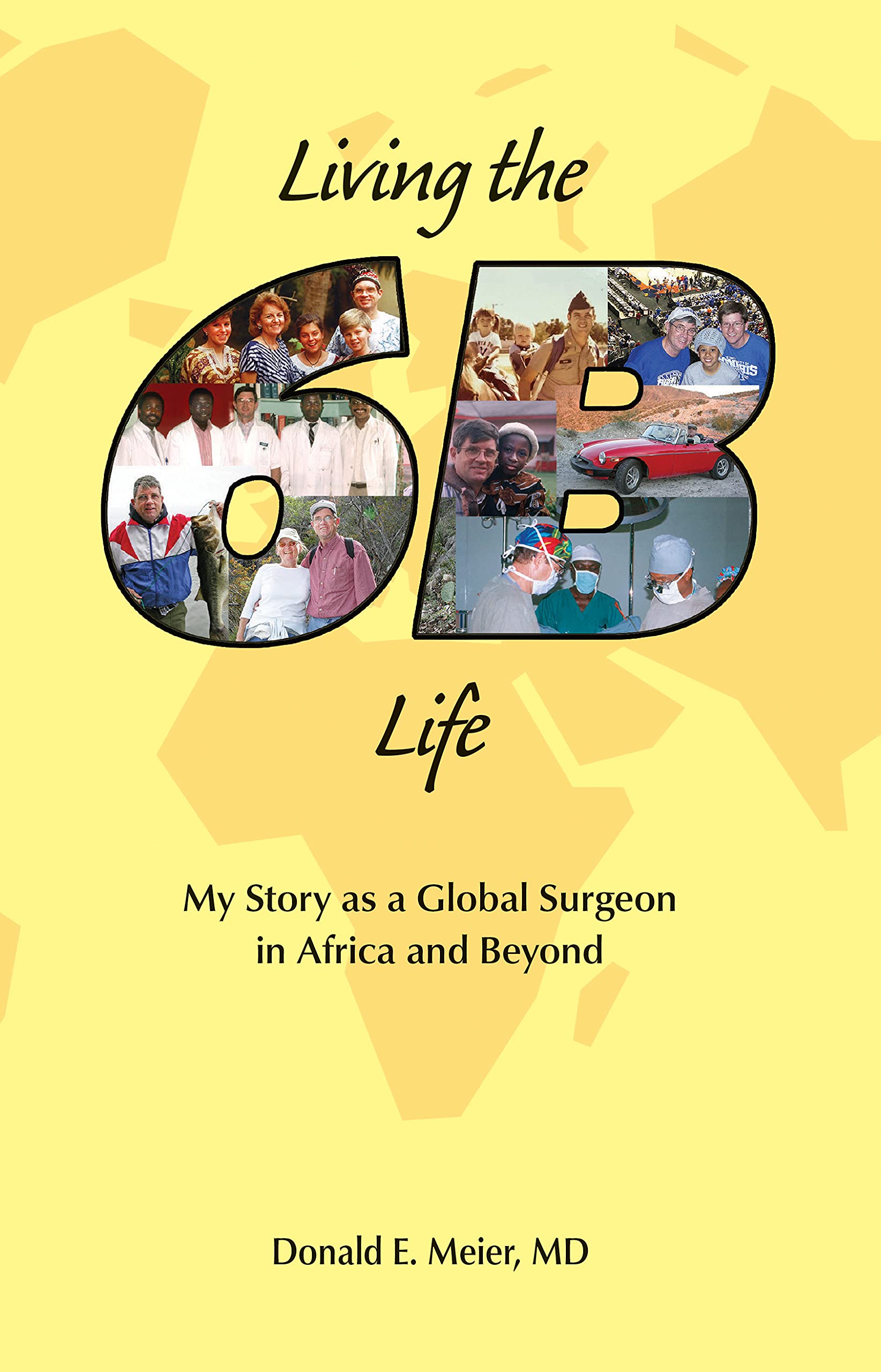 Living the 6B Life: My Story as a Global Surgeon in Africa and Beyond ...
