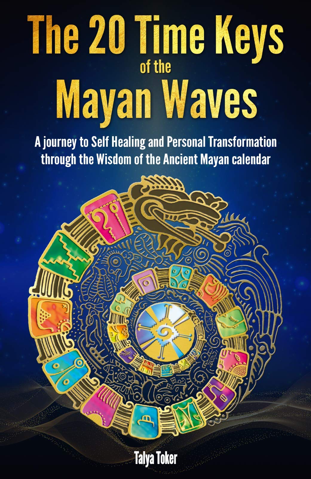 The 20 Time Keys Of the Mayan Waves: A journey to Self Healing and ...