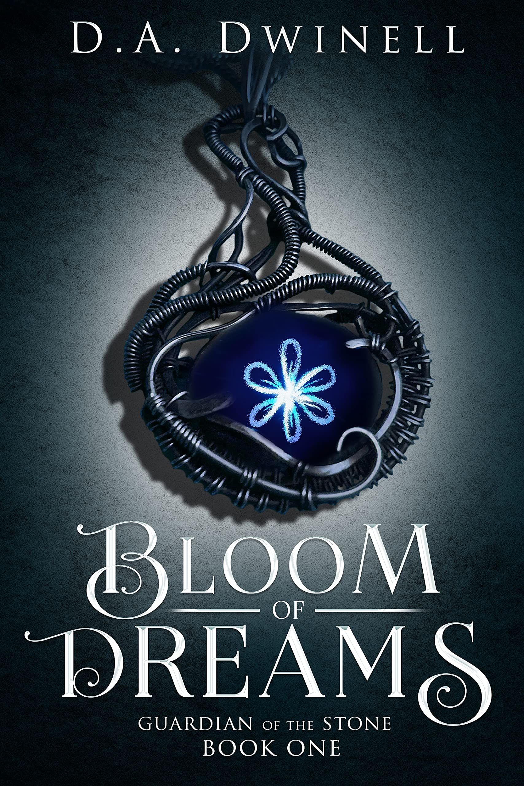 Bloom of Dreams (Guardian of the Stone Book 1) by D.A. Dwinell | Goodreads