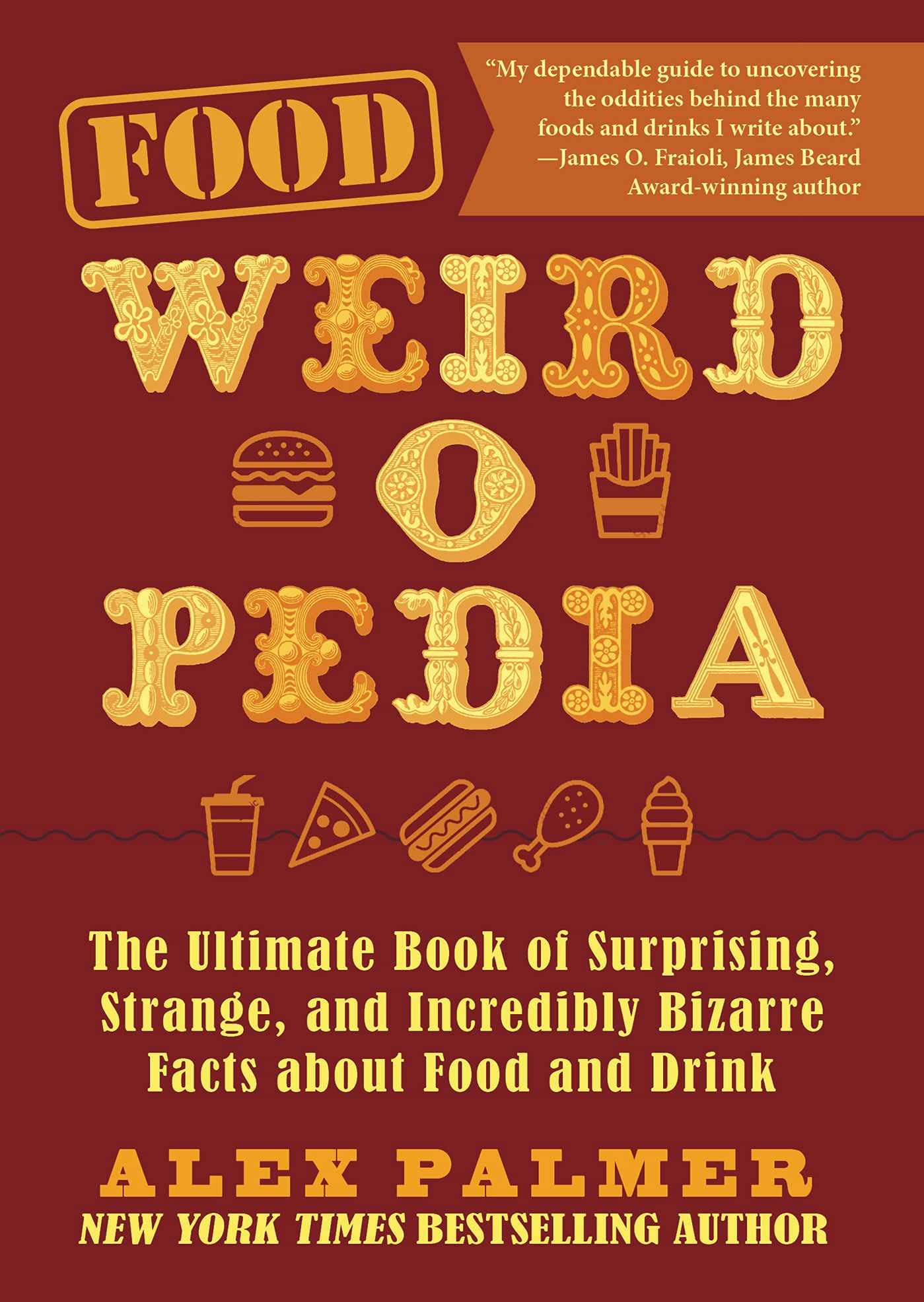 Food Weird-o-Pedia: The Ultimate Book of Surprising, Strange, and ...