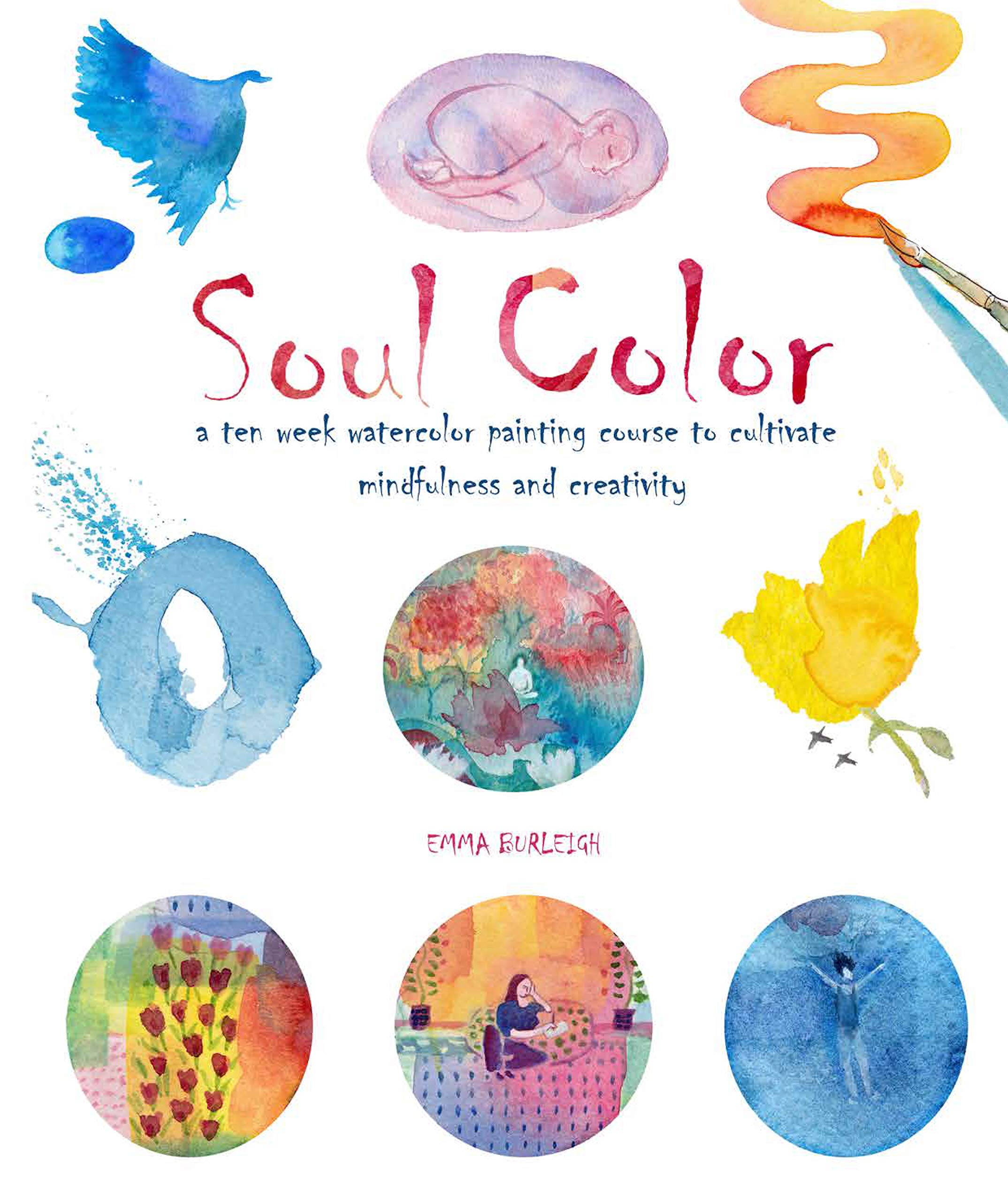 Soul Color: A Ten Week Watercolor Painting Course to Cultivate ...