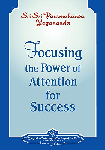 Focusing the Power of Attention for Success by Paramahansa Yogananda ...