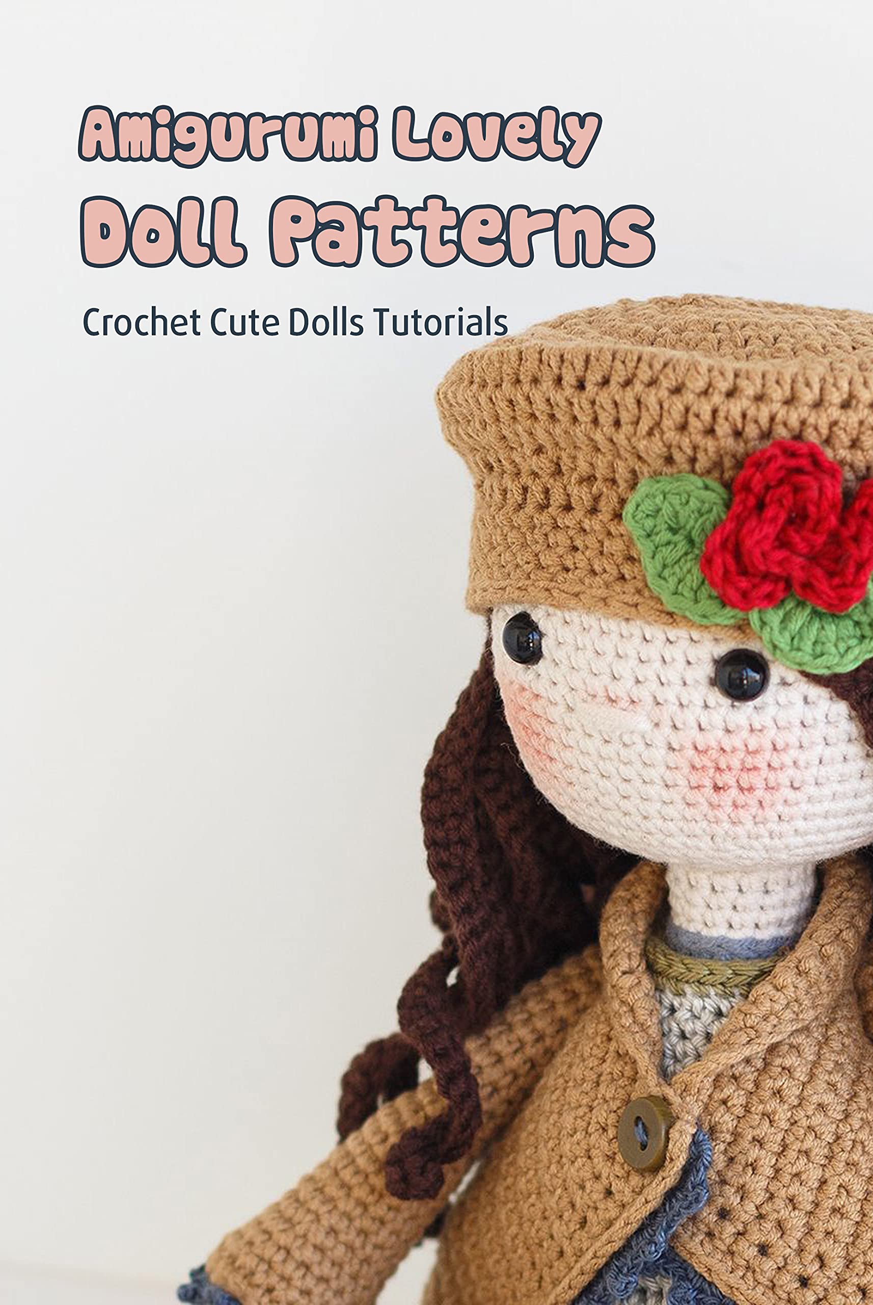 Amigurumi Lovely Doll Patterns: Crochet Cute Dolls Tutorials: Gifts for ...
