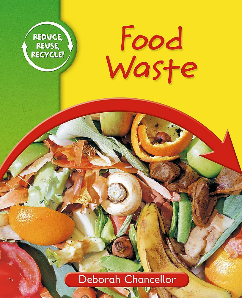 Reduce, Reuse, Recycle: Food Waste by Deborah Chancellor | Goodreads