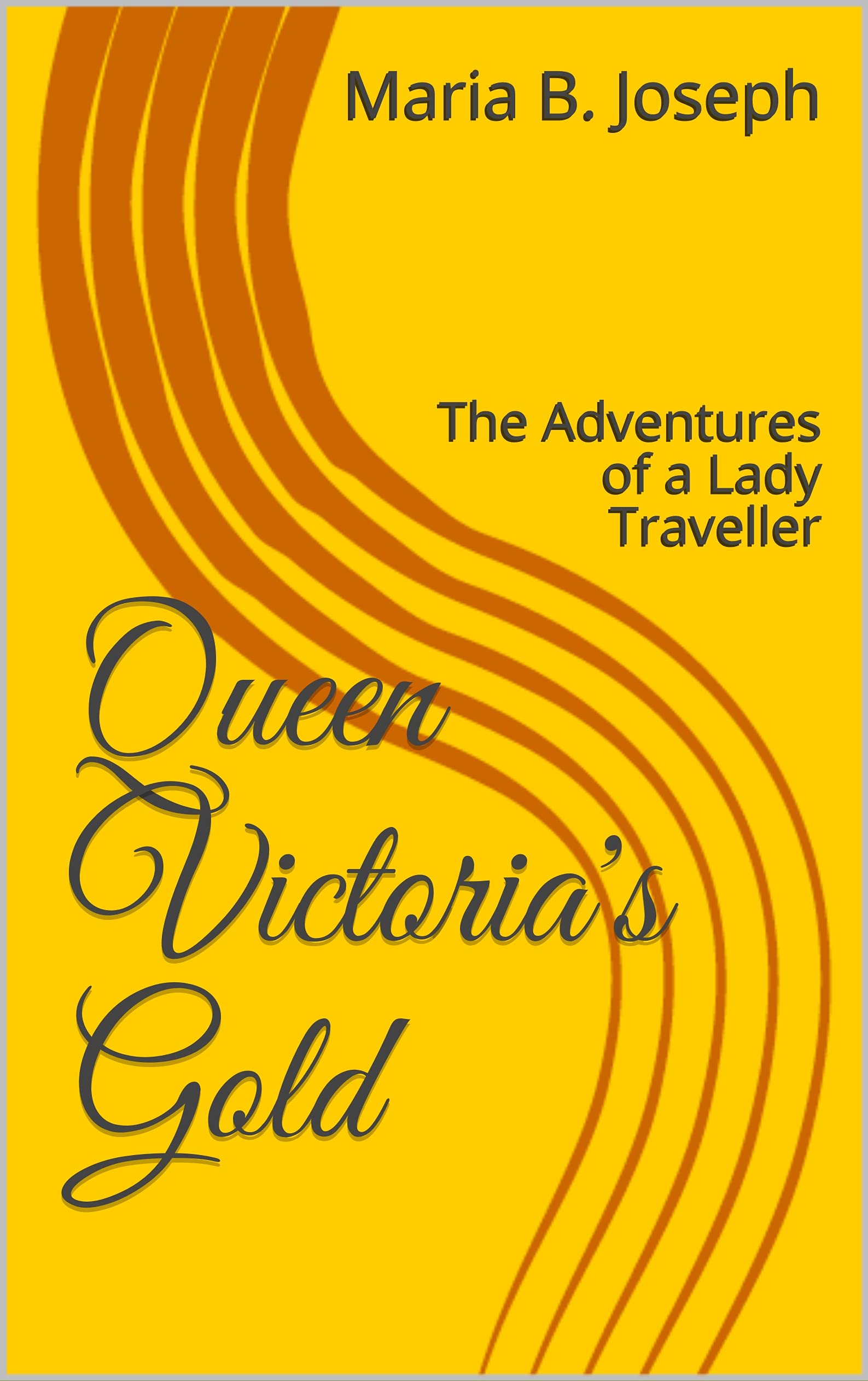 Queen Victoria's Gold: The Adventures of a Lady Traveller by Maria B ...