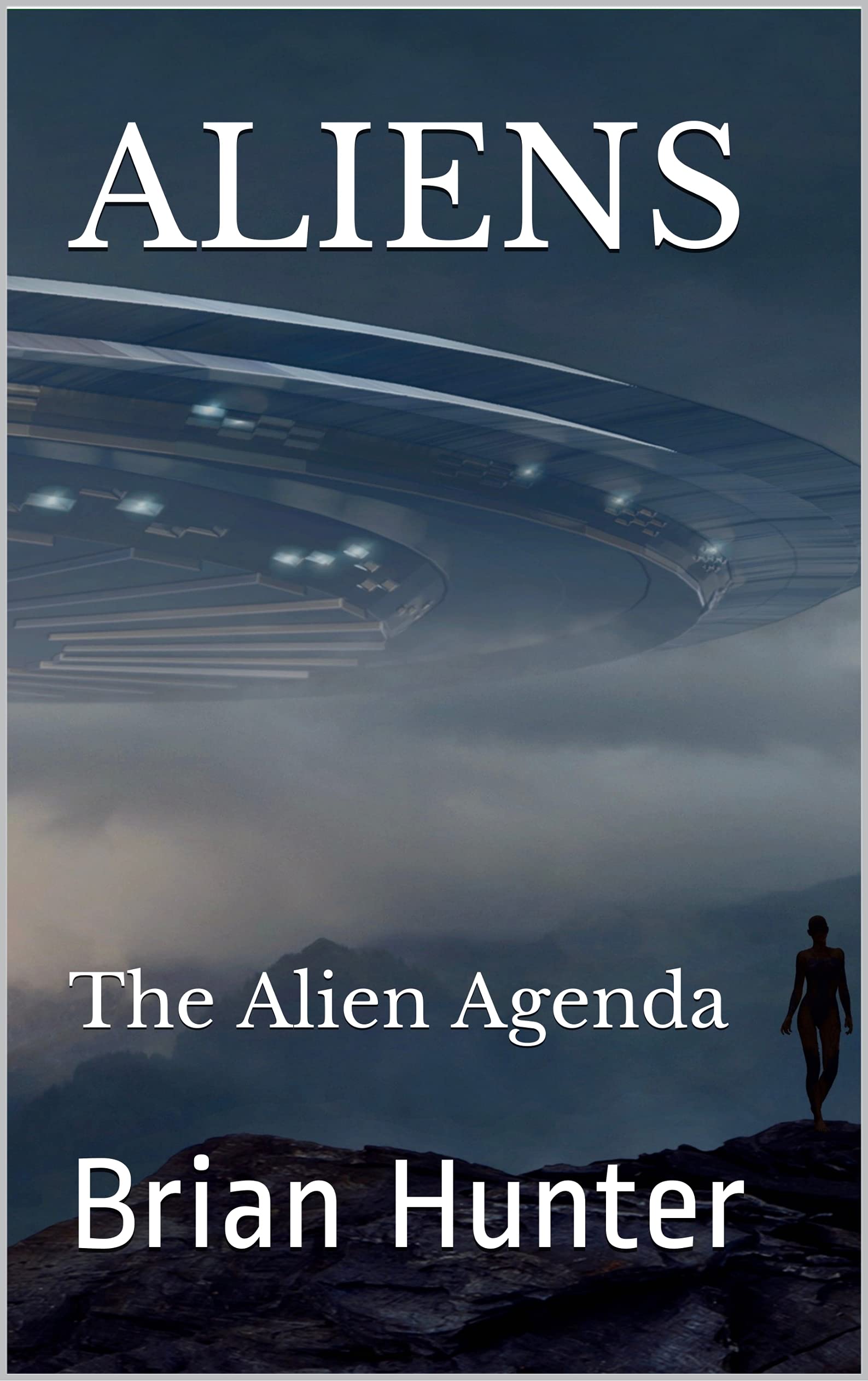 Aliens: The Alien Agenda by Brian R. Hunter | Goodreads