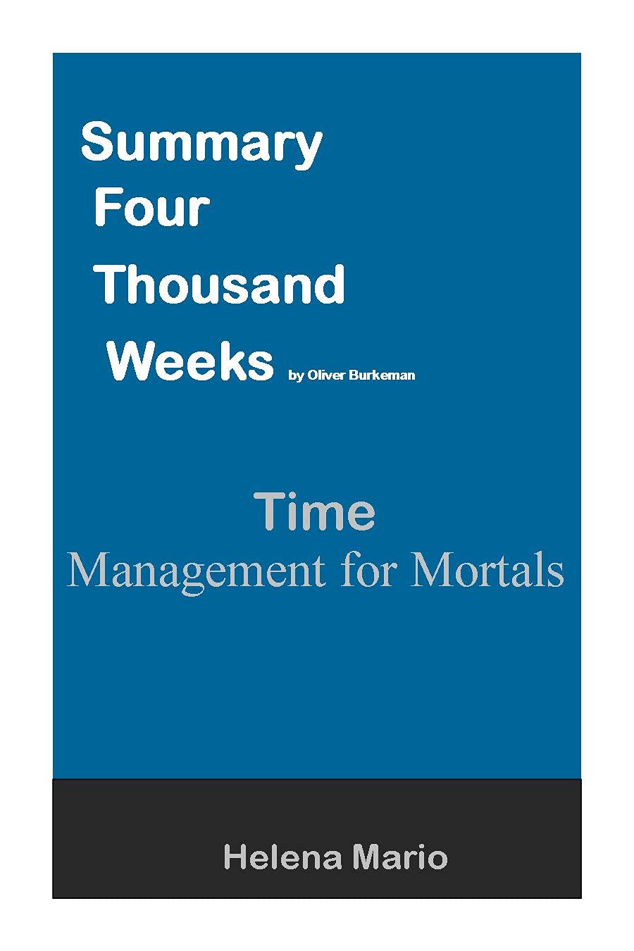 Summary Four Thousand Weeks by Oliver Burkeman: Time Management for ...