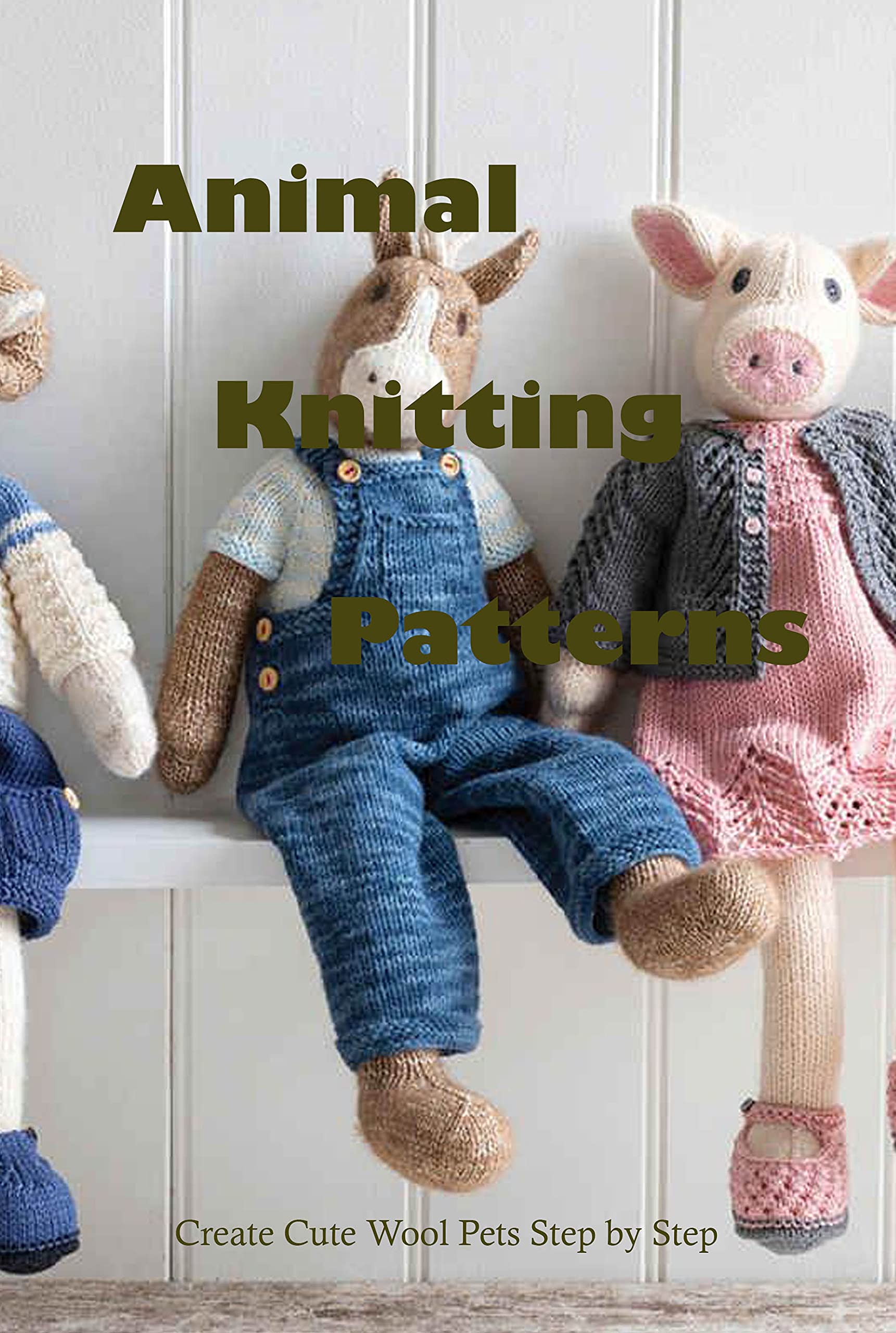 Animal Knitting Patterns: Create Cute Wool Pets Step by Step: Animal ...