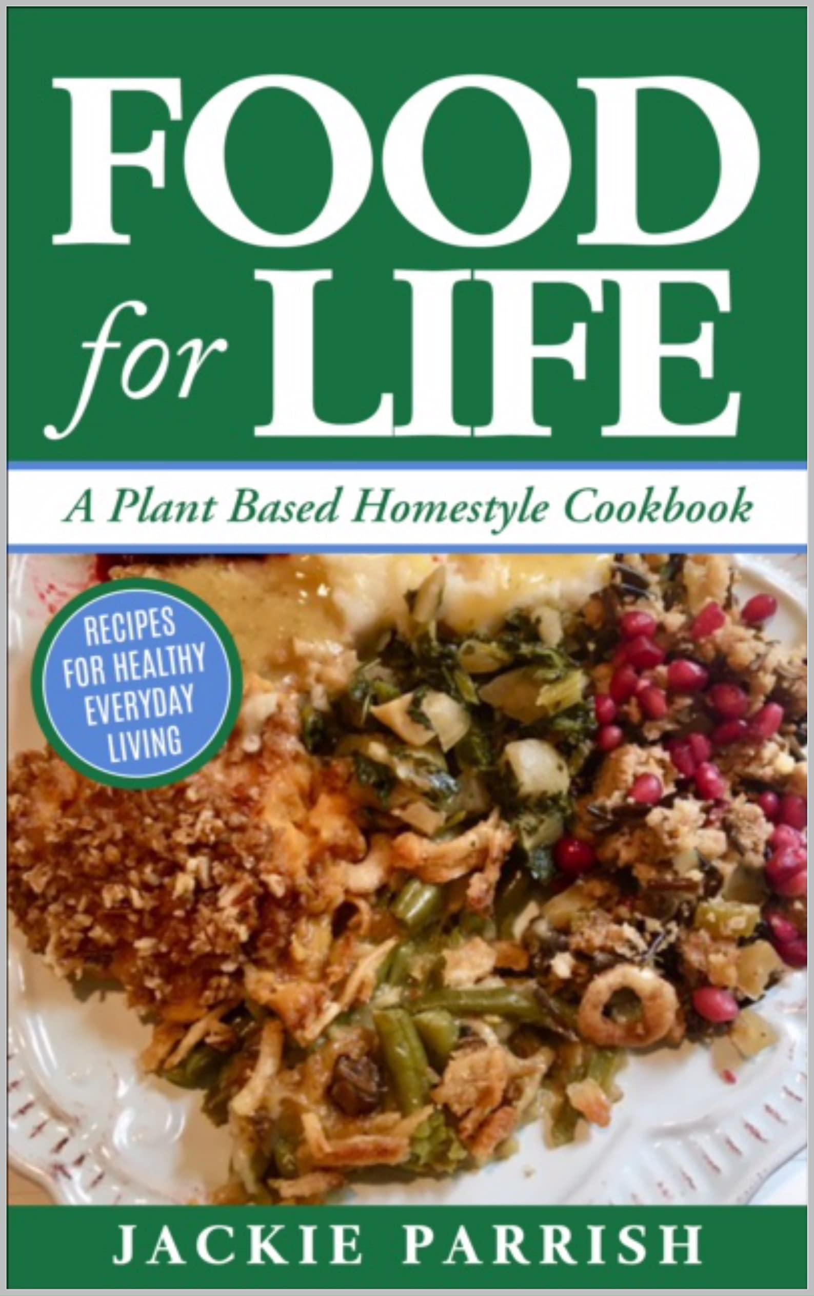 Food for Life: A Plant Based Homestyle Cookbook: Recipes for Healthy ...