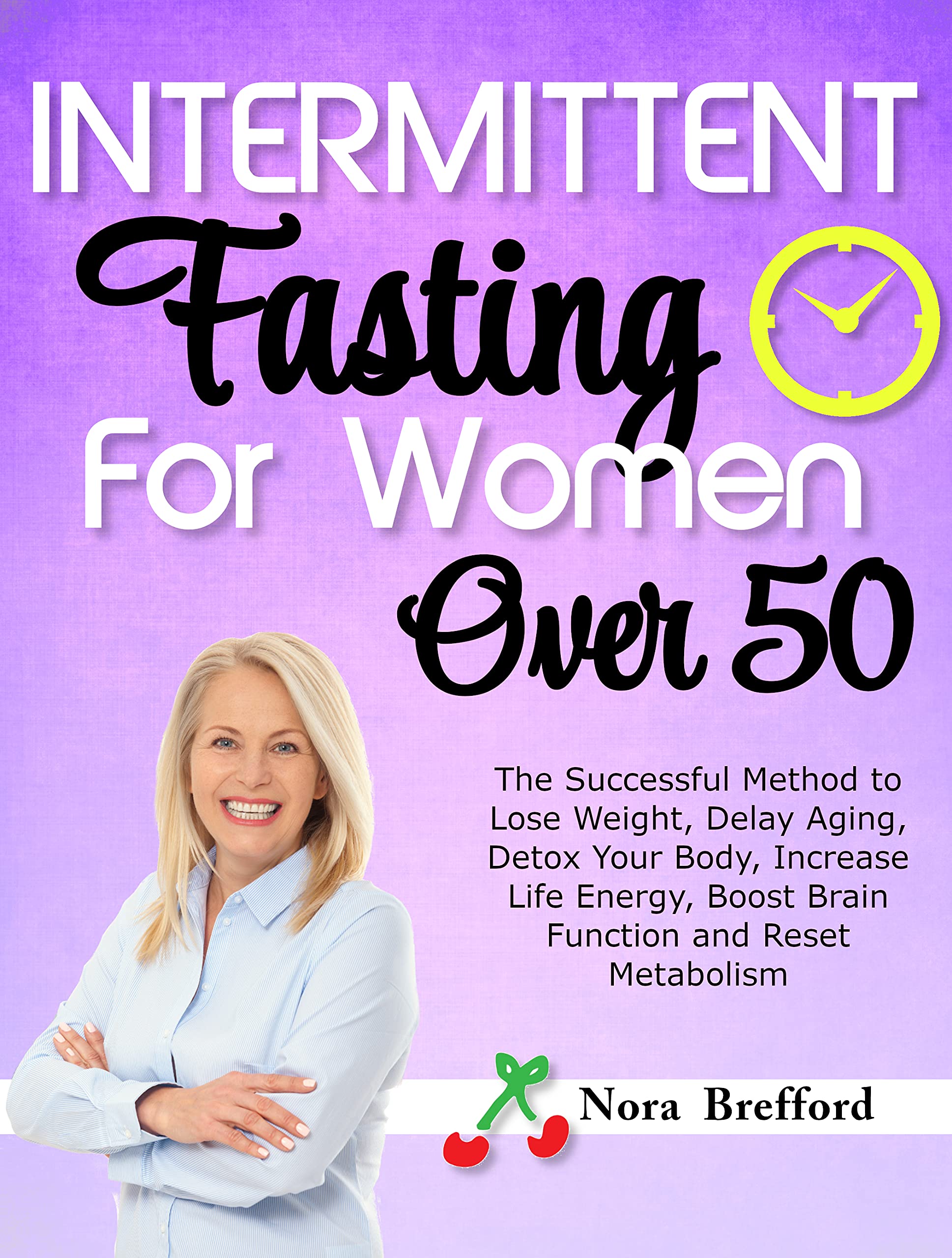 Intermittent Fasting For Women Over 50: The Successful Method to Lose ...