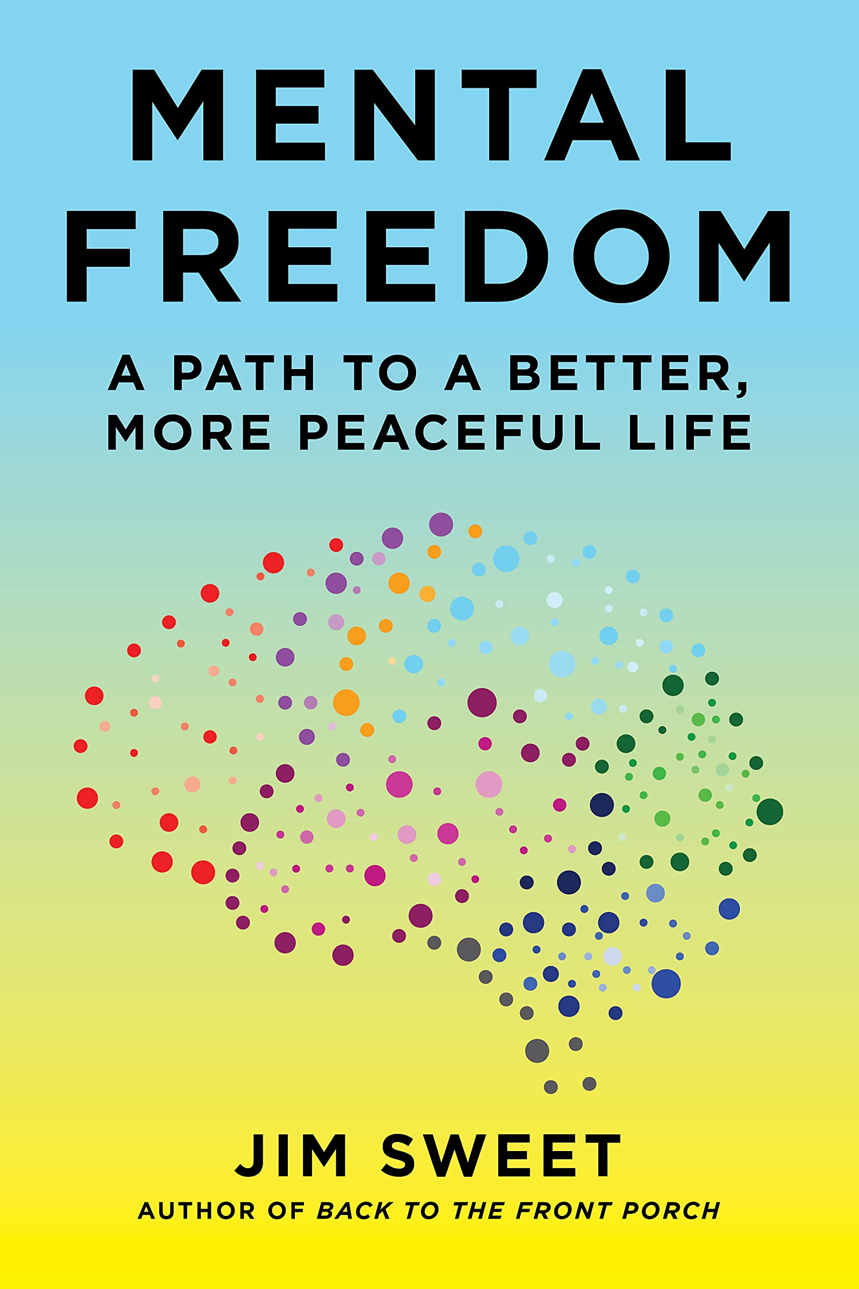 Mental Freedom: A Path To A Better, More Peaceful Life by Jim Sweet ...