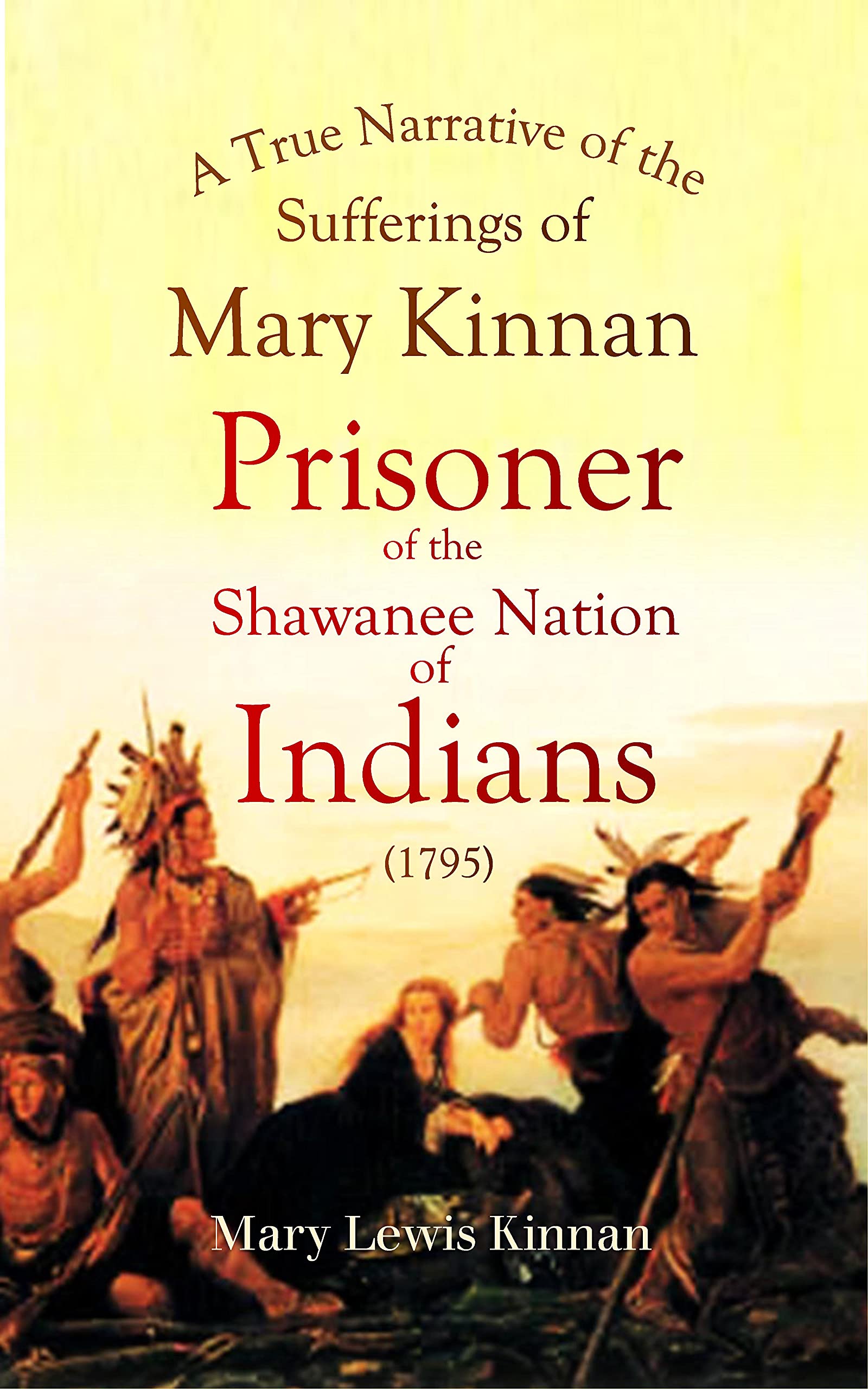 A True Narrative of the Sufferings of Mary Kinnan: Who Was Taken ...