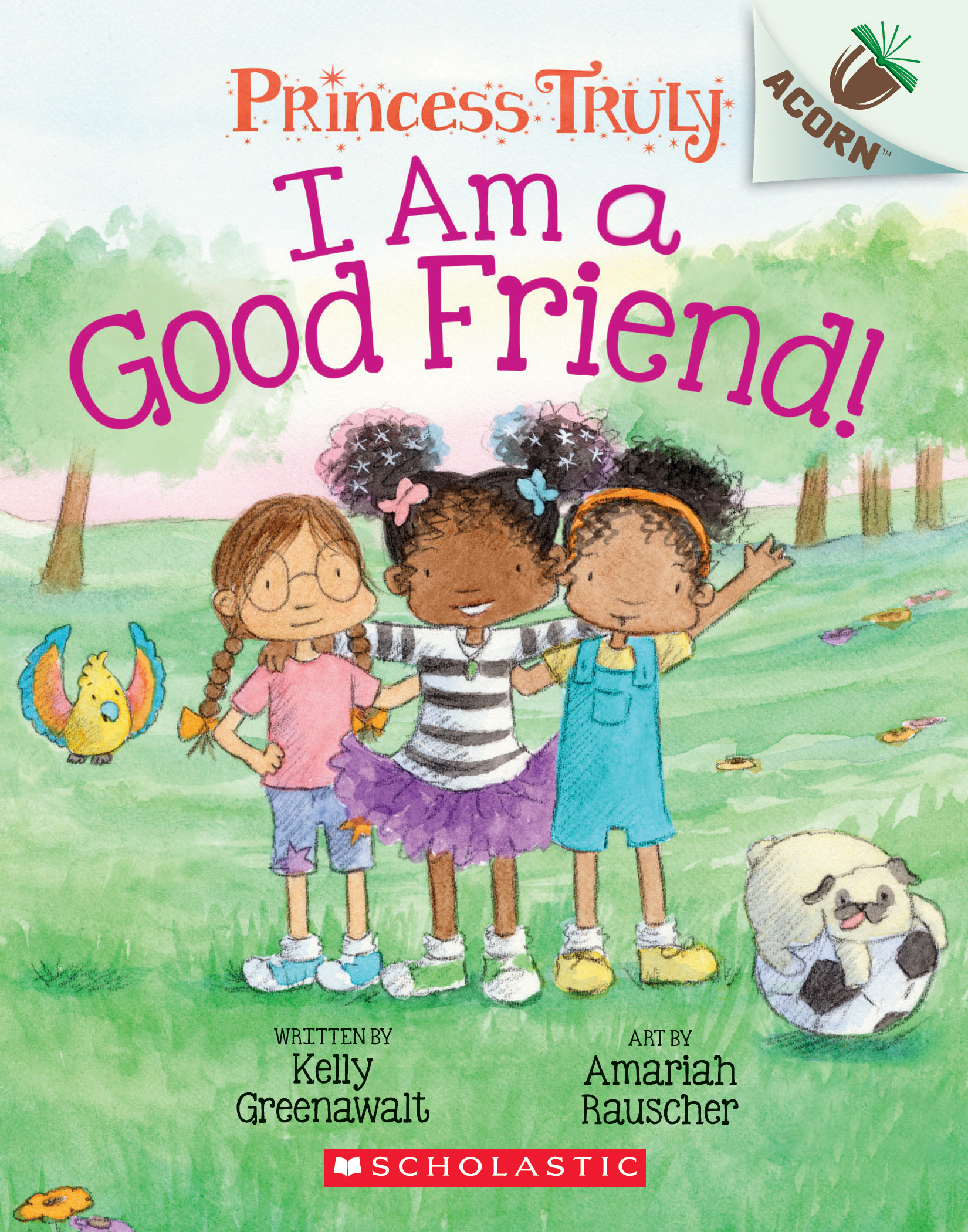 I Am a Good Friend!: An Acorn Book (Princess Truly #4) by Kelly ...