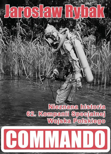 Commando Nieznana historia 62. Kompanii Specjalnej Wojska Polskiego by ...