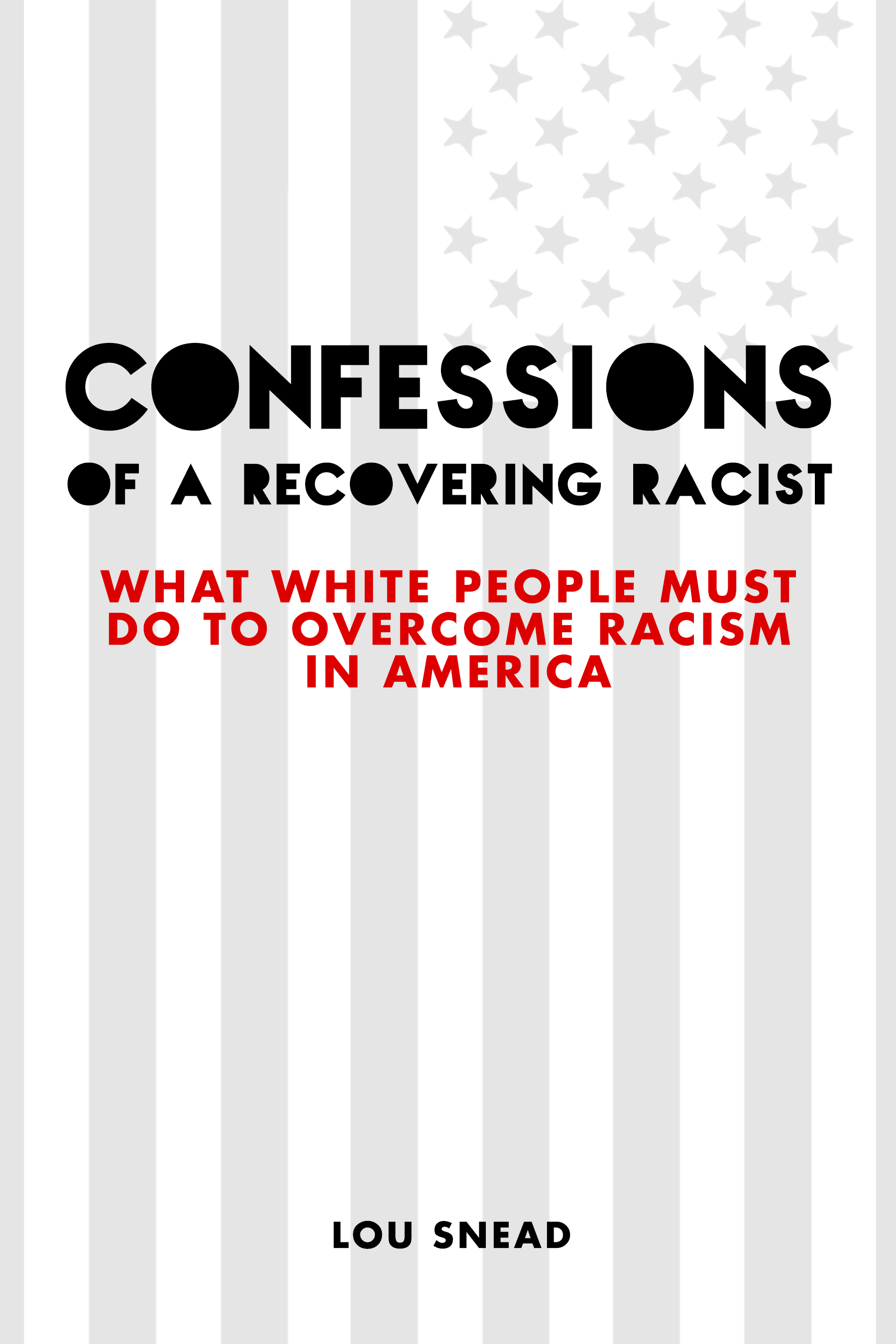 Confessions of a Former Racist: What White People Must Do to Overcome ...