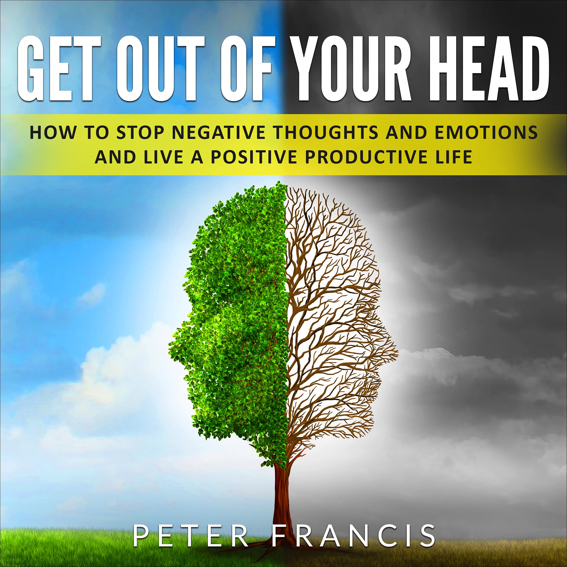 GET OUT OF YOUR HEAD: How to Stop Negative Thoughts and Emotions and ...