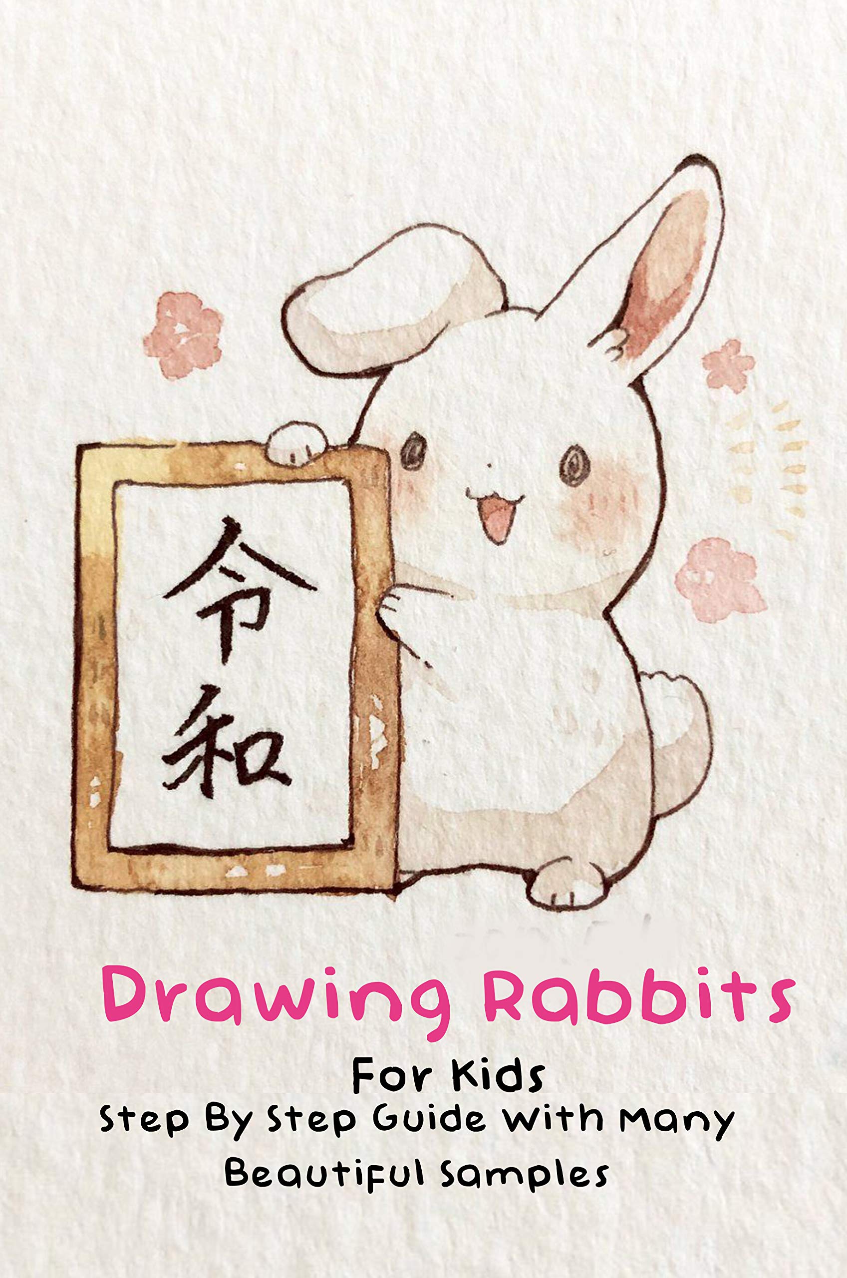 Drawing Rabbits For Kids: Step By Step Guide With Many Beautiful ...