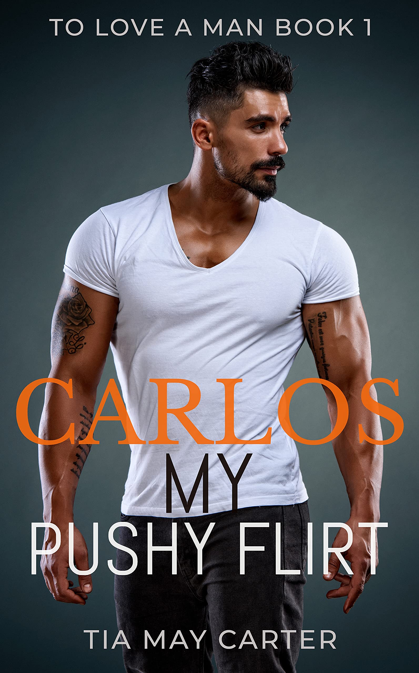 Carlos My Pushy Flirt (To Love a Man Book 1) by Tia May Carter | Goodreads