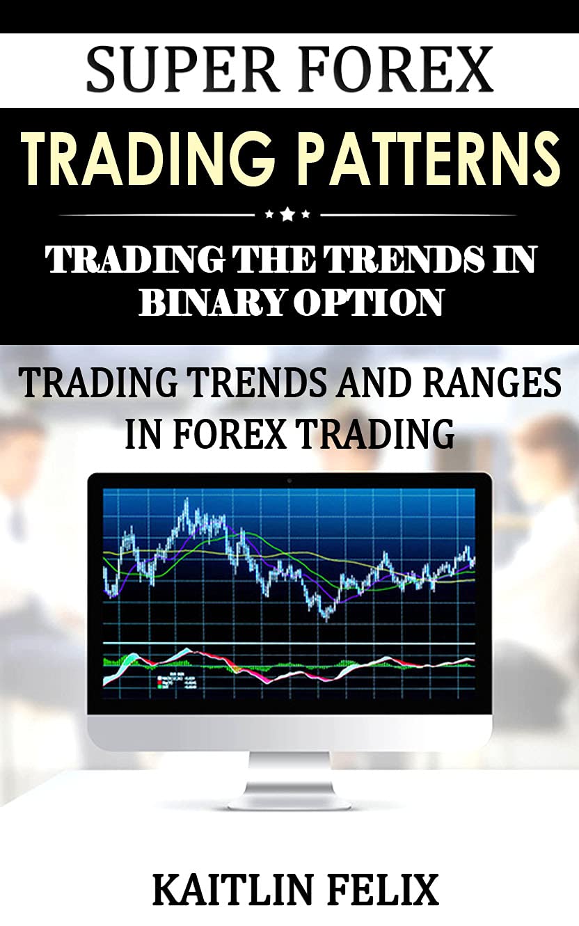 Super Forex Trading Patterns: Trading The Trends In Binary Option ...