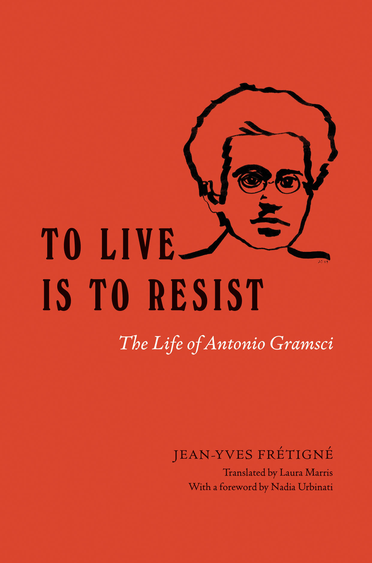To Live Is to Resist: The Life of Antonio Gramsci by Jean-Yves Frétigné ...