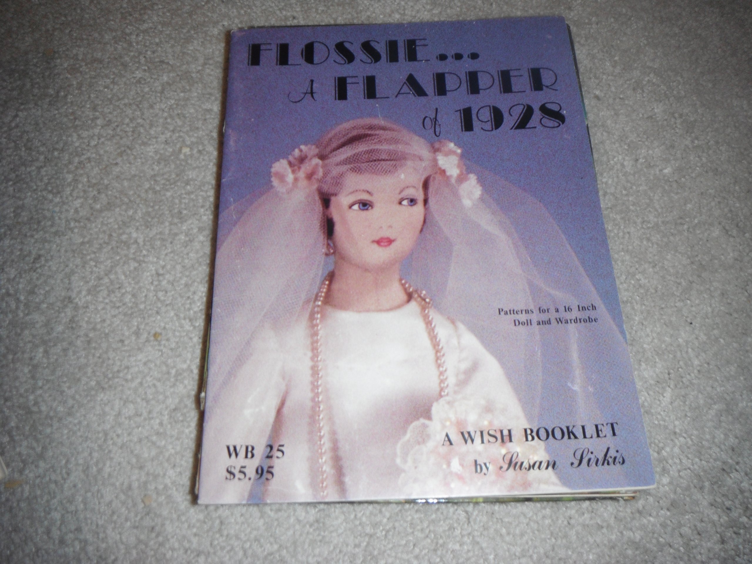 Flossie: A Flapper. A 16" Doll and her Wardrobe Based on an original ...