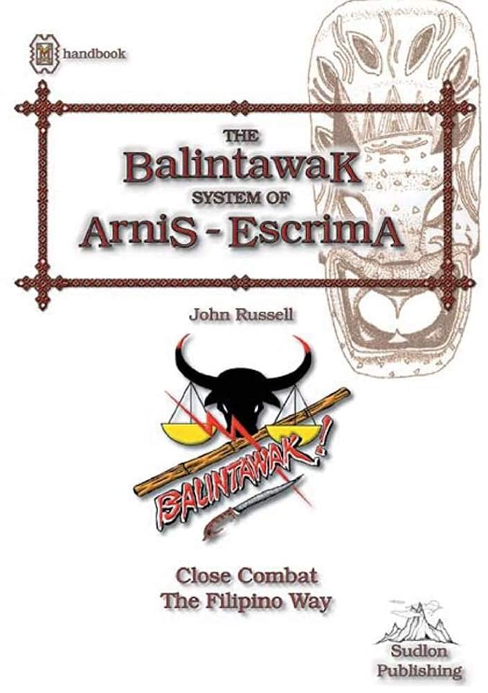 The Balintawak System of Arnis-Escrima: Close Combat the Filipino Way ...