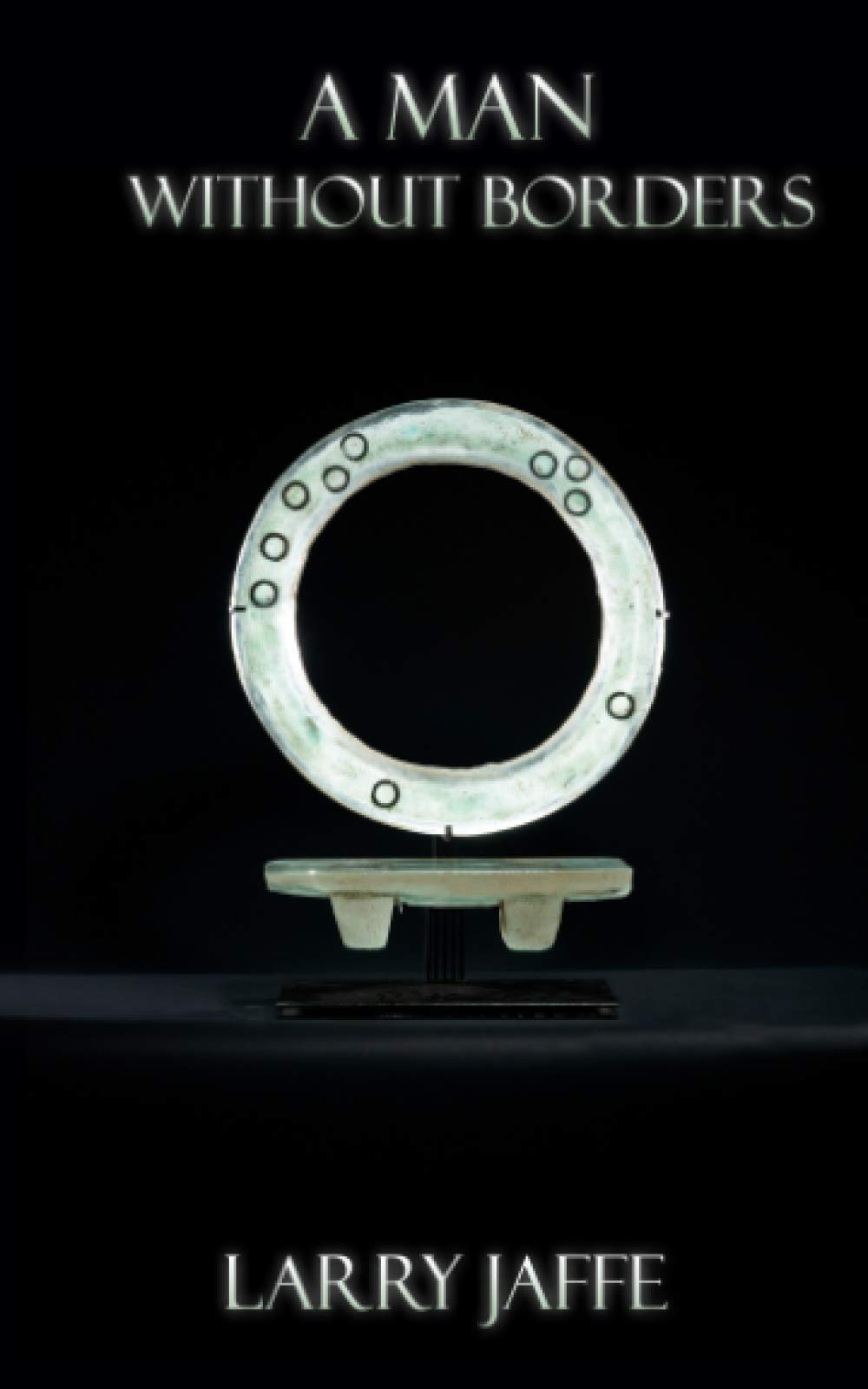 A Man Without Borders by Larry Jaffe | Goodreads