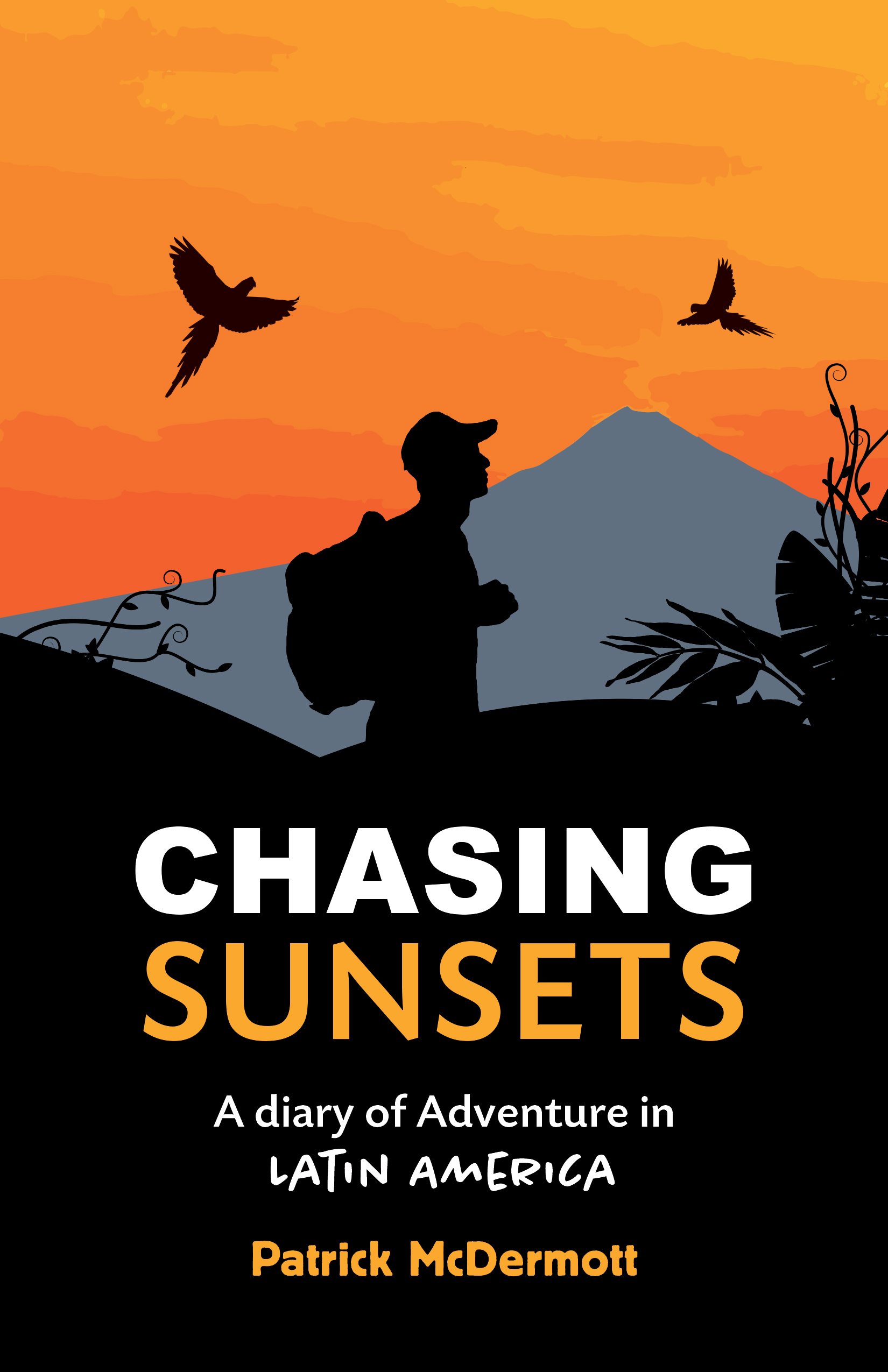 Chasing Sunsets: A Diary of Adventure in Latin America by Patrick McDermott | Goodreads