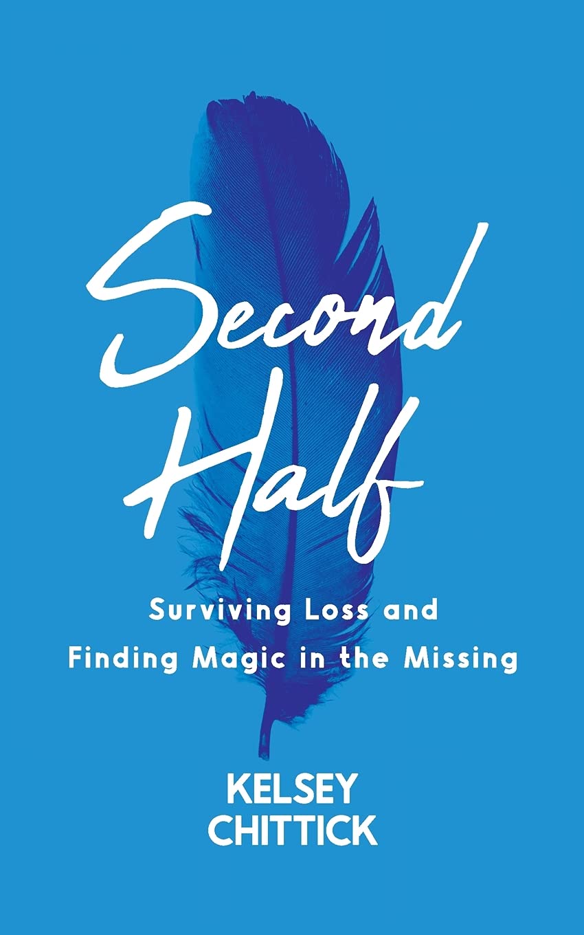 Second Half Book: Surviving Loss and Finding Magic in the Missing by ...