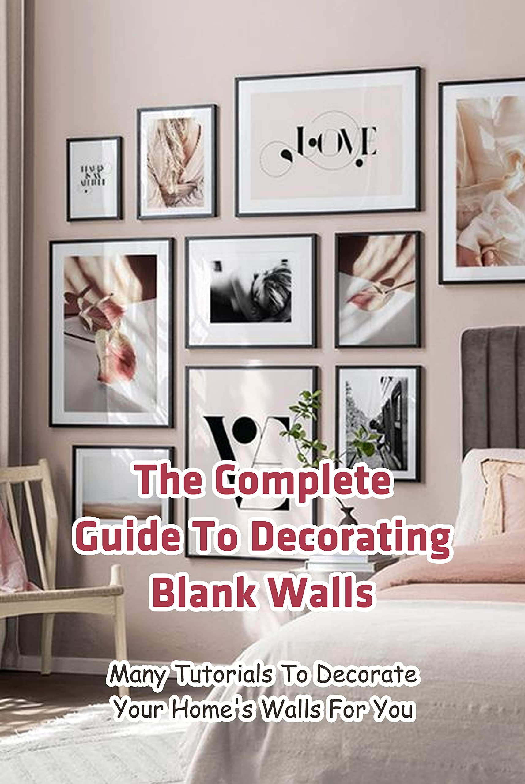 The Complete Guide To Decorating Blank Walls: Many Tutorials To ...