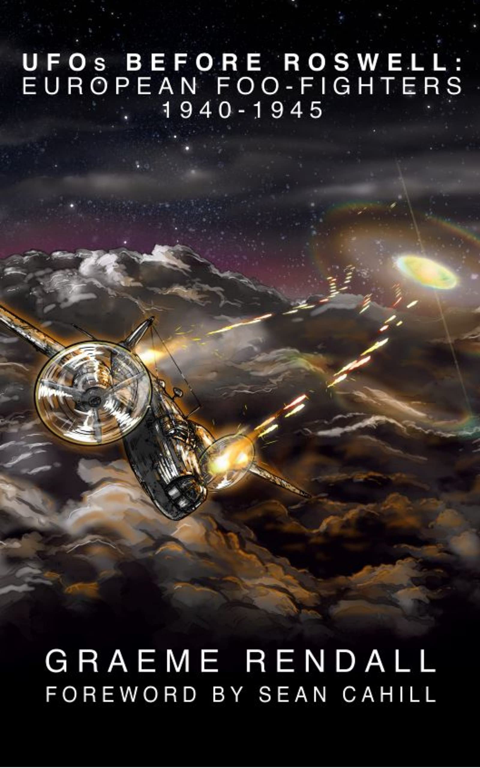 UFOs Before Roswell: European Foo-Fighters 1940-1945 by Graeme Rendall ...