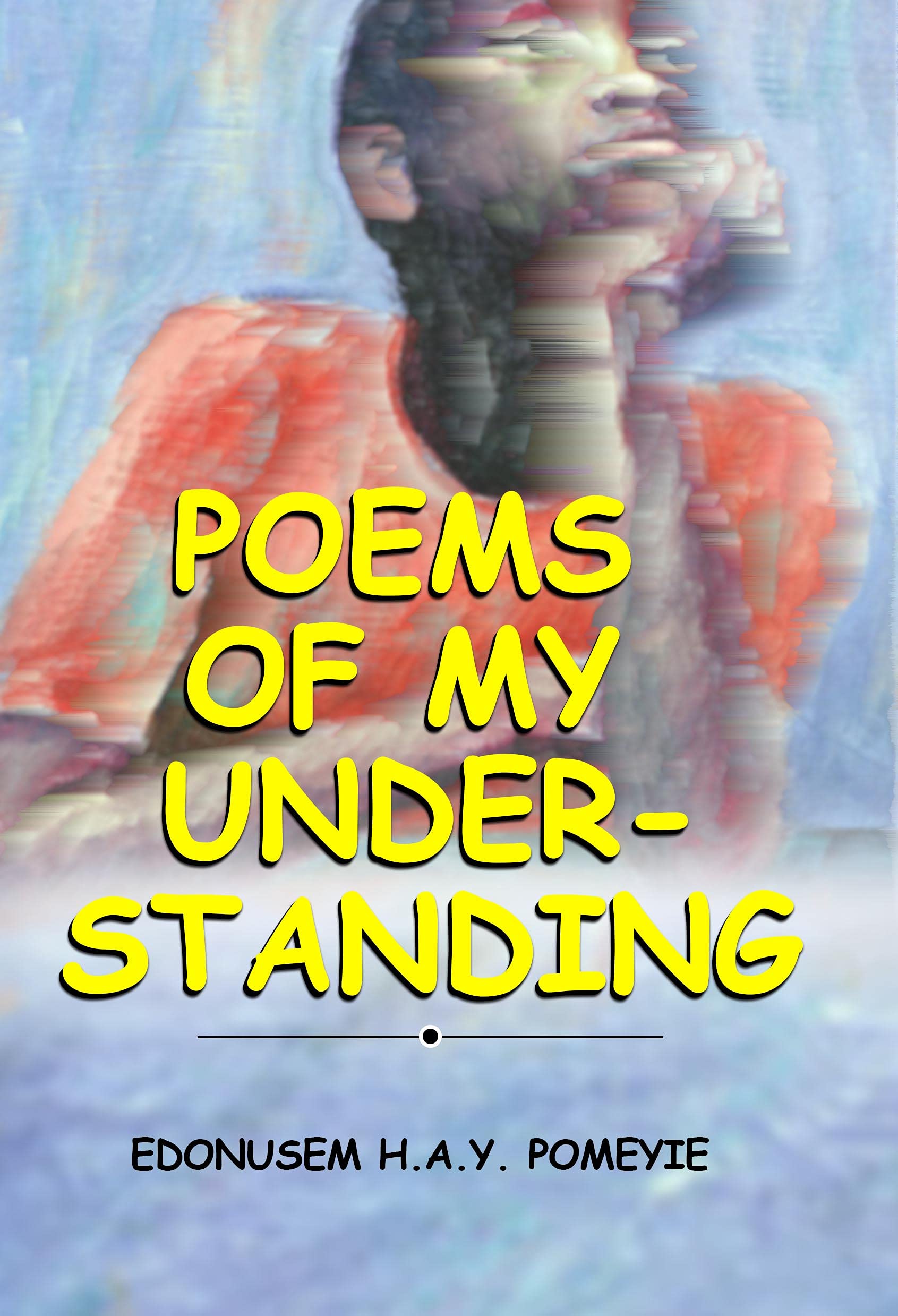 Poems of My Understanding by Edonusem Pomeyie | Goodreads