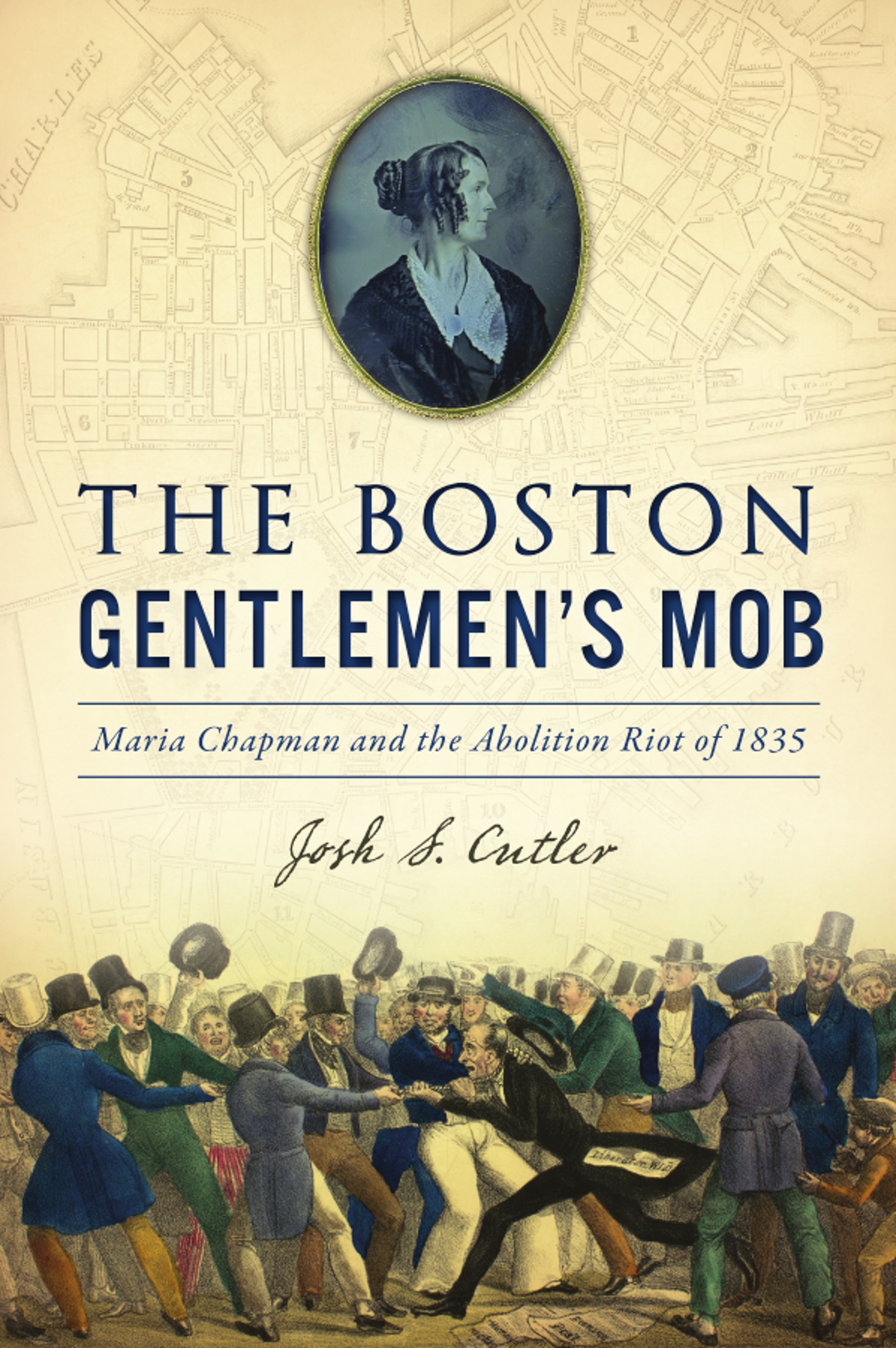 Boston Gentlemen's Mob, The: Maria Chapman and the Abolition Riot of ...